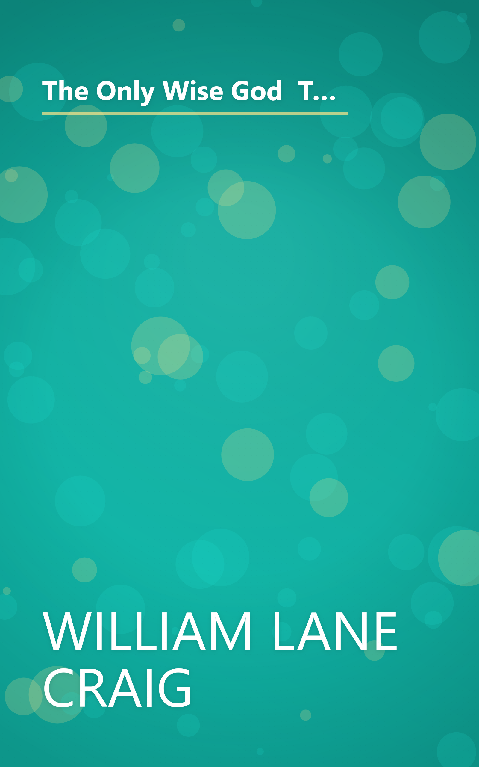 The Only Wise God  The Compatibility Of Divine Foreknowledge   Human Freedom (6 Minute   Expanded Summary) book cover