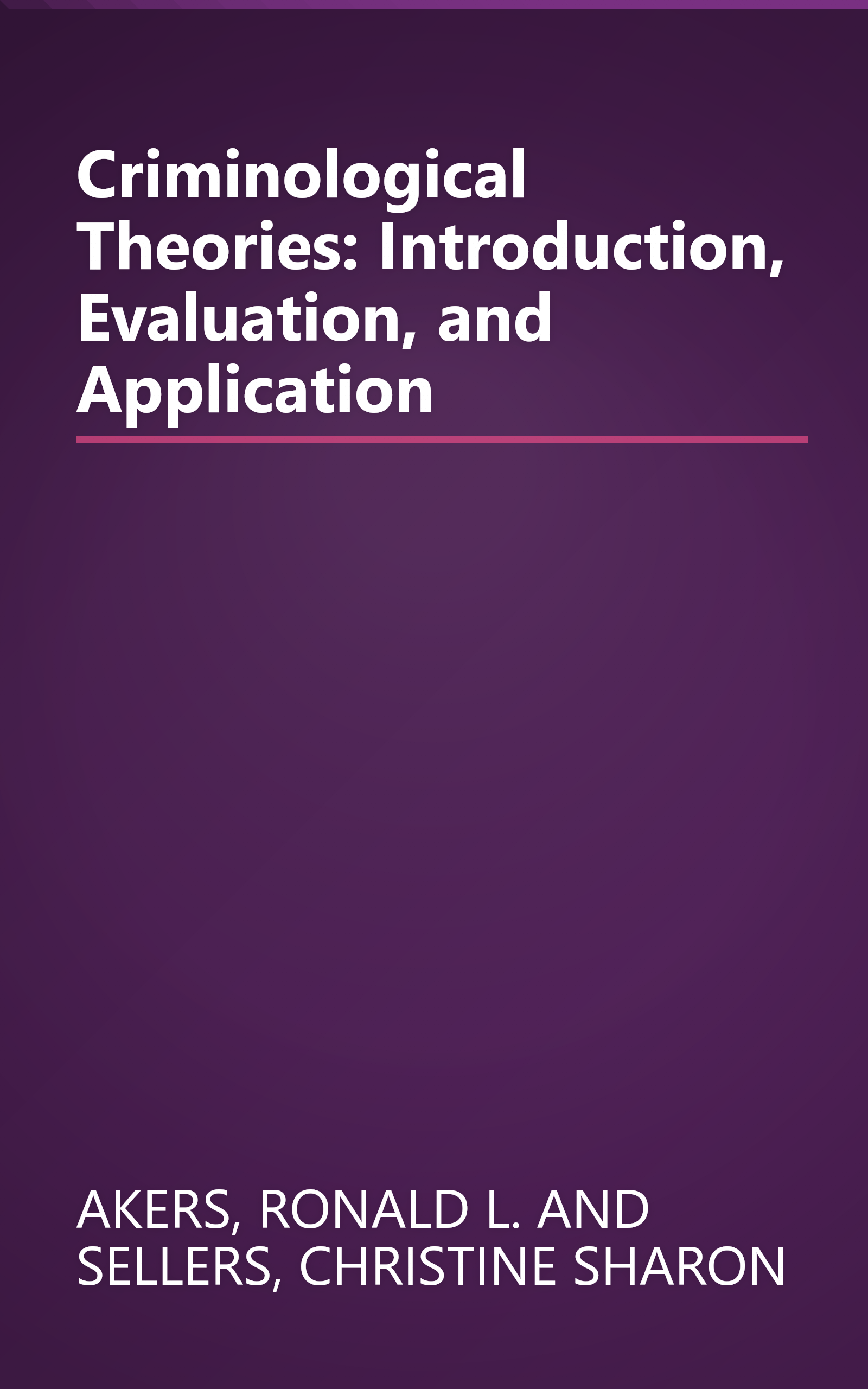 Criminological Theories: Introduction, Evaluation, and Application book cover