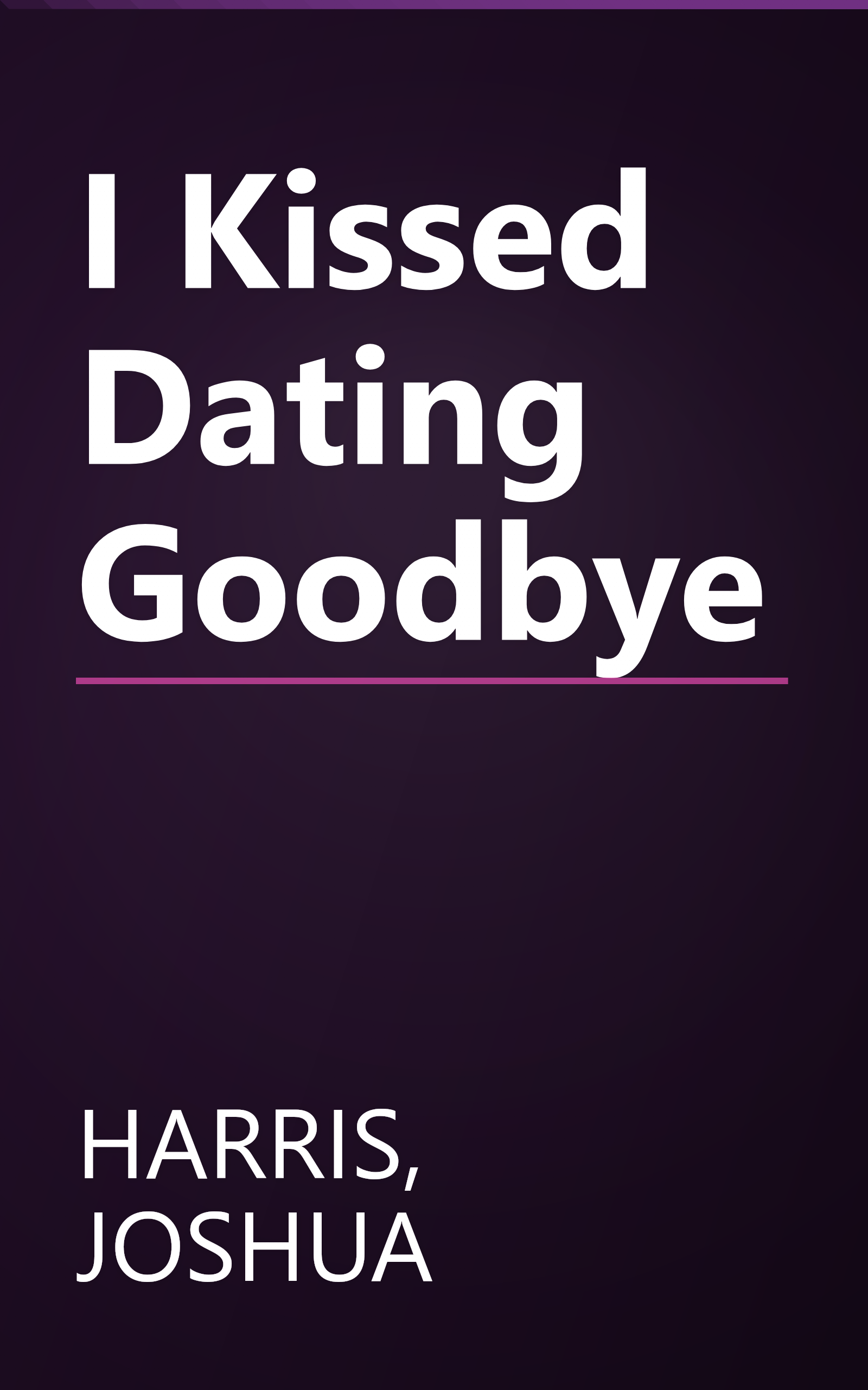 I Kissed Dating Goodbye book cover
