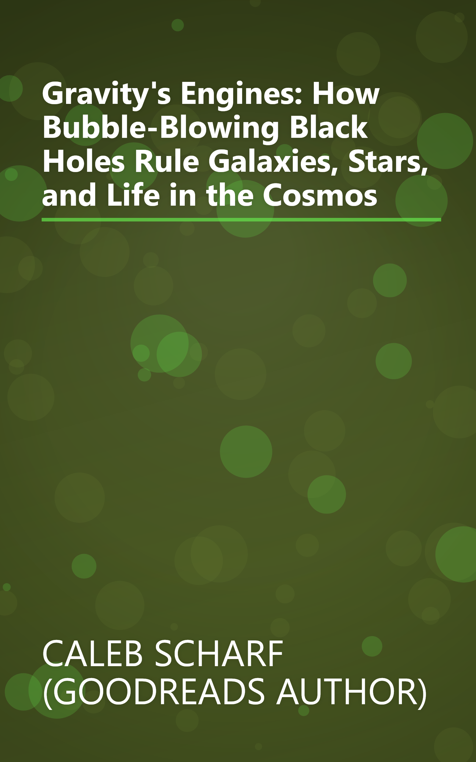 Gravity's Engines: How Bubble-Blowing Black Holes Rule Galaxies, Stars, and Life in the Cosmos book cover