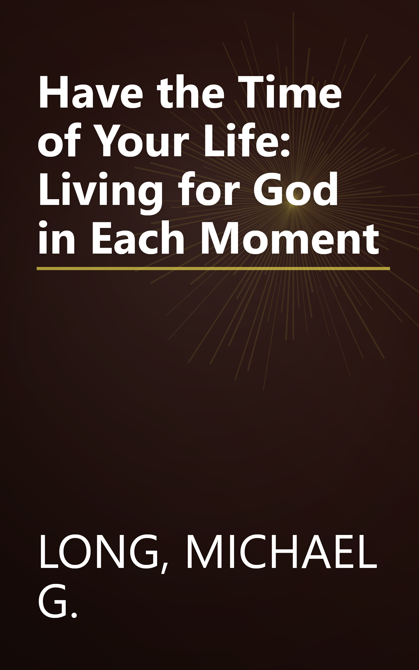 Have the Time of Your Life: Living for God in Each Moment book cover
