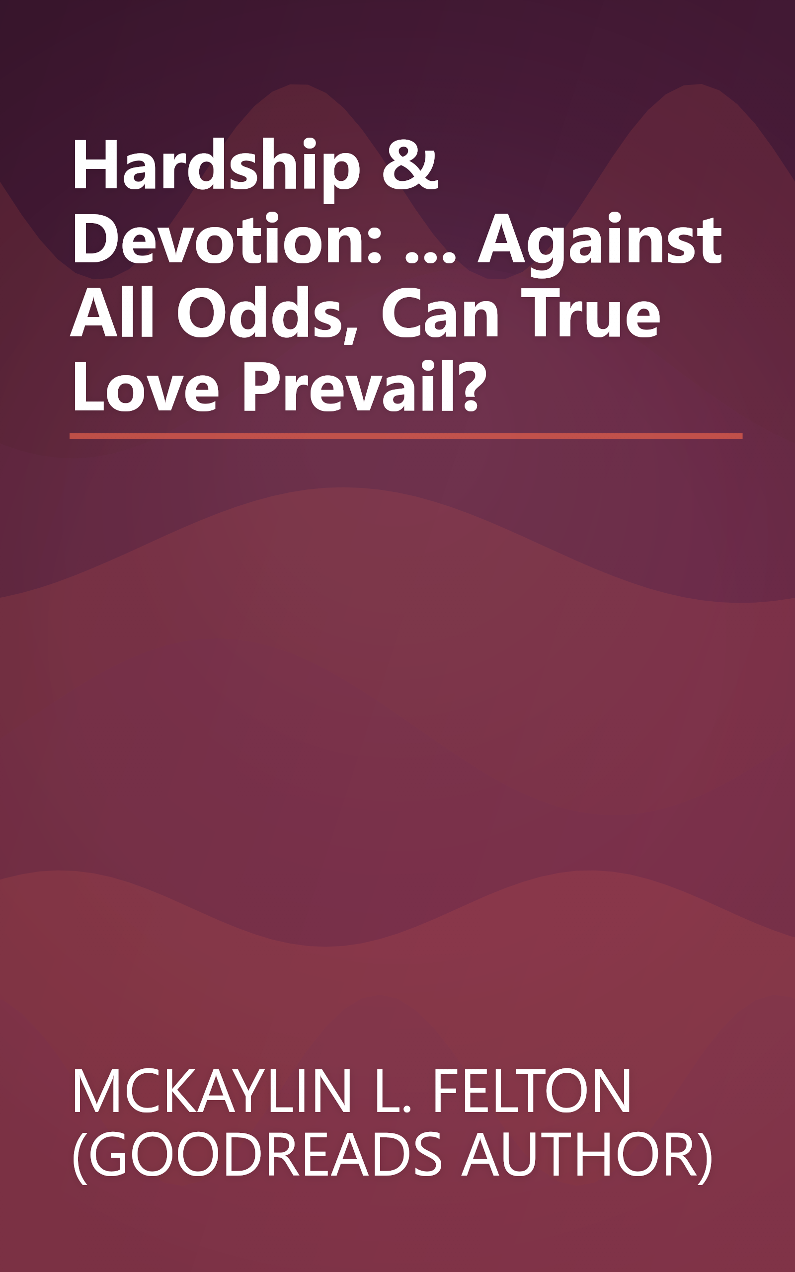 Hardship & Devotion: ... Against All Odds, Can True Love Prevail? book cover