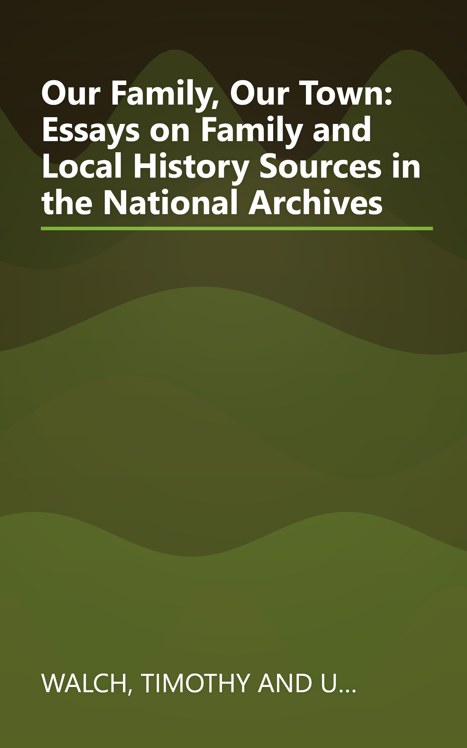 Our Family, Our Town: Essays on Family and Local History Sources in the National Archives book cover