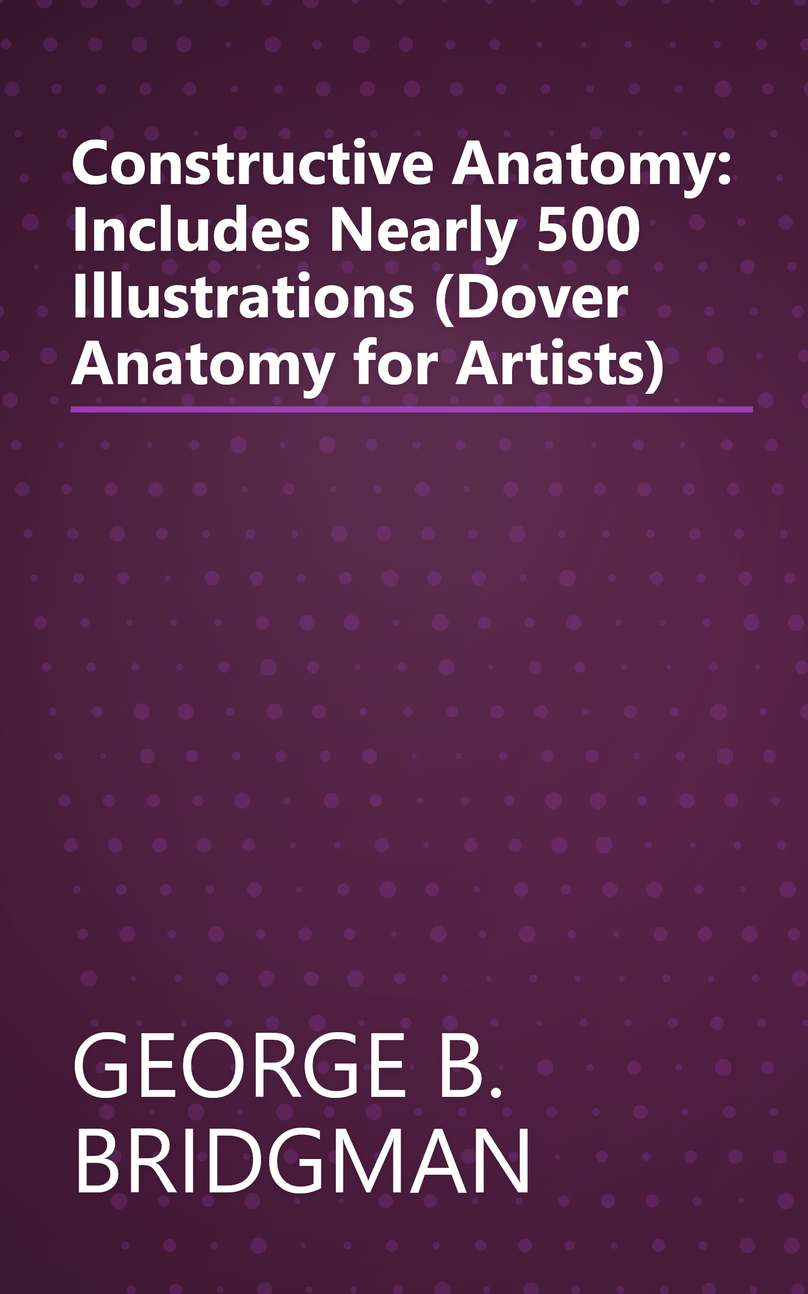 Constructive Anatomy: Includes Nearly 500 Illustrations (Dover Anatomy for Artists) book cover