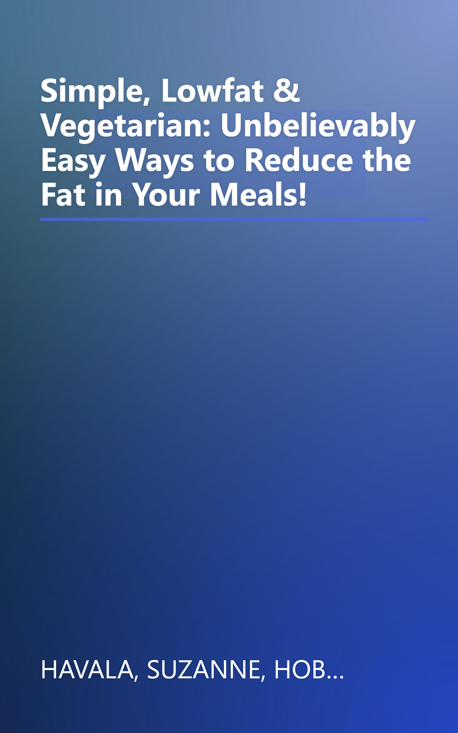 Simple, Lowfat & Vegetarian: Unbelievably Easy Ways to Reduce the Fat in Your Meals! book cover