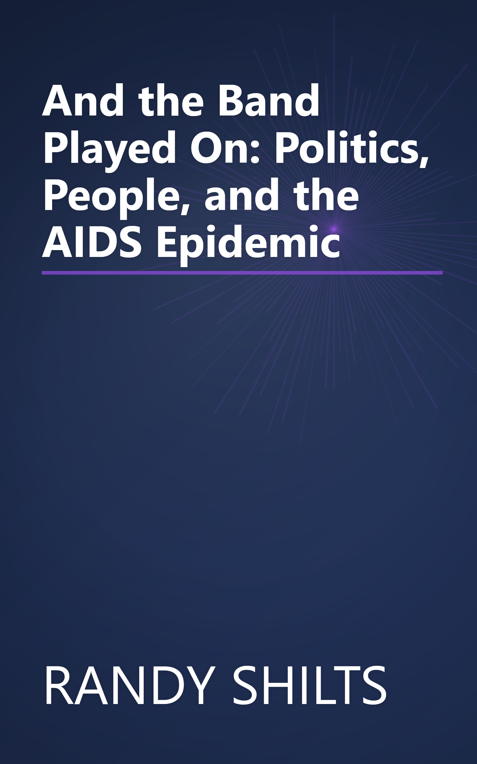 And the Band Played On: Politics, People, and the AIDS Epidemic book cover