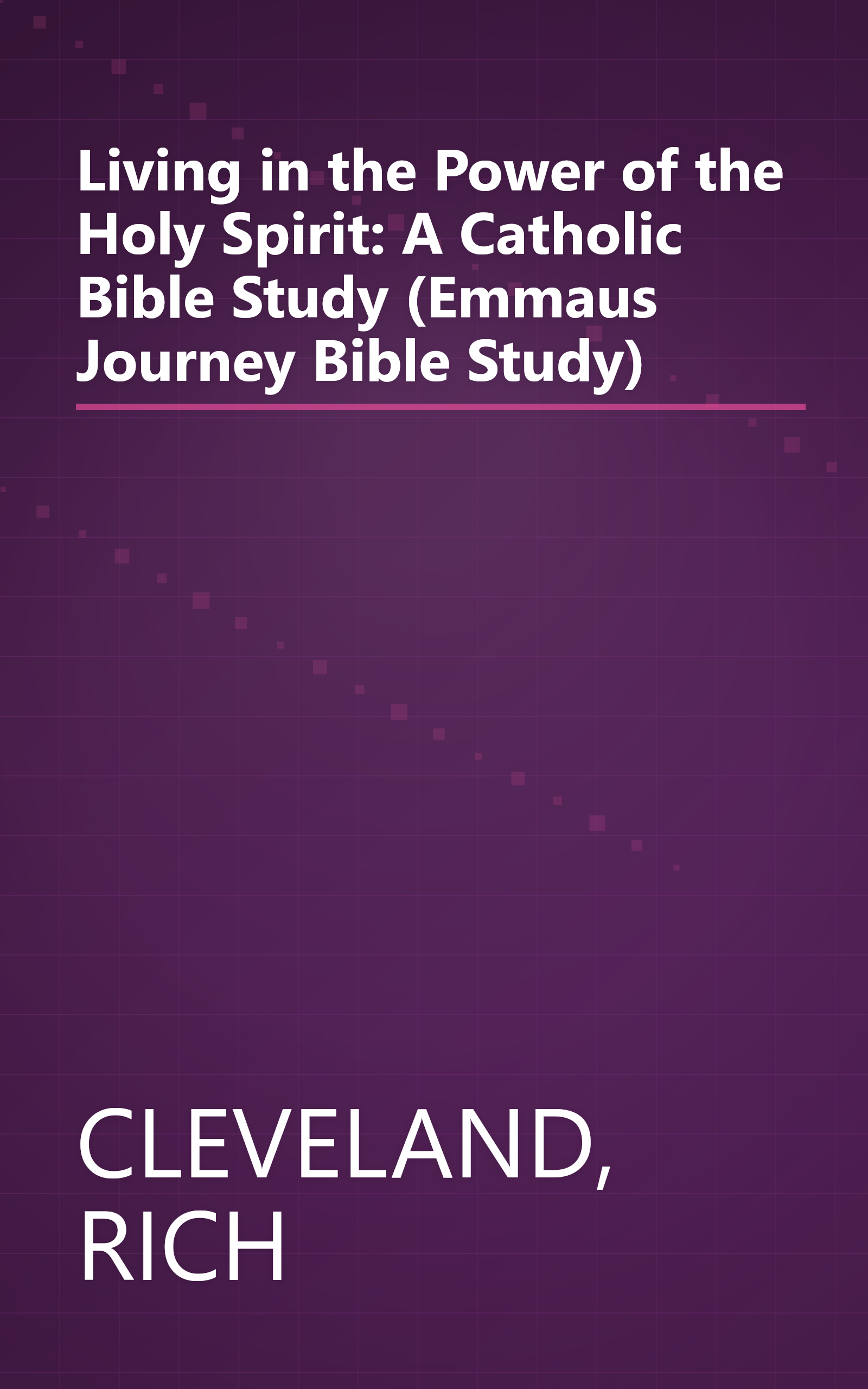 Living in the Power of the Holy Spirit: A Catholic Bible Study (Emmaus Journey Bible Study) book cover