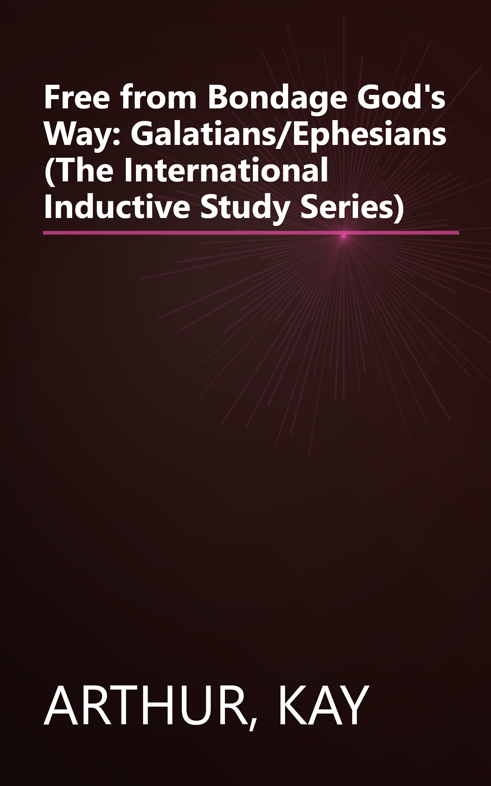 Free from Bondage God's Way: Galatians/Ephesians (The International Inductive Study Series) book cover