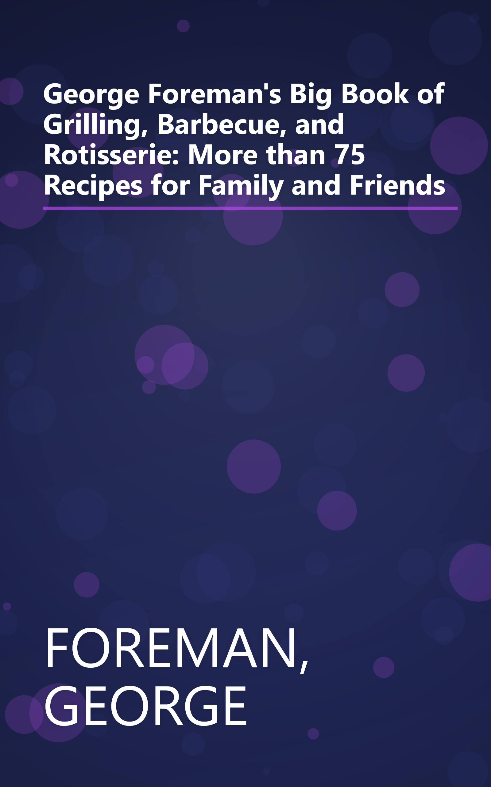 George Foreman's Big Book of Grilling, Barbecue, and Rotisserie: More than 75 Recipes for Family and Friends book cover