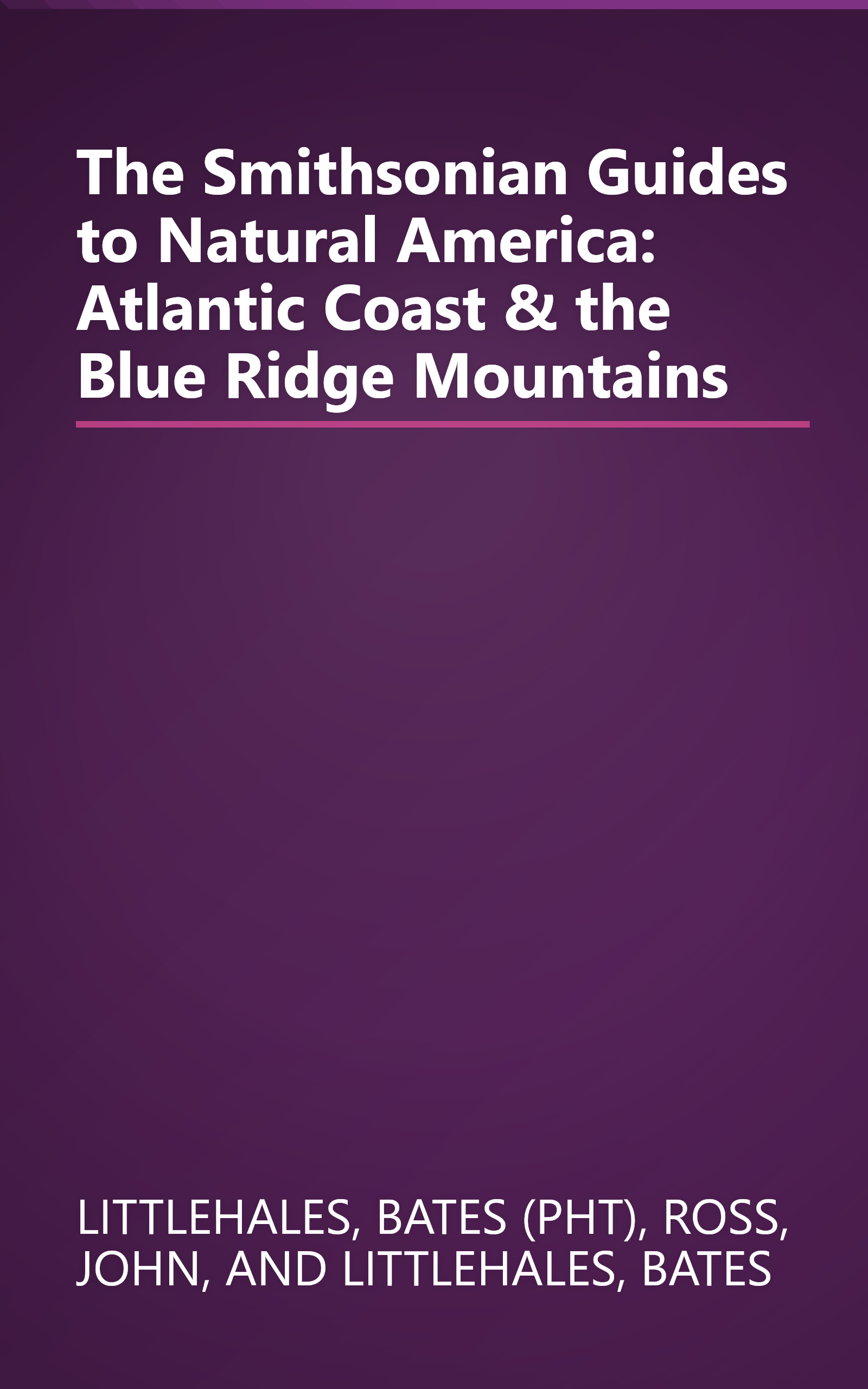 The Smithsonian Guides to Natural America: Atlantic Coast & the Blue Ridge Mountains book cover