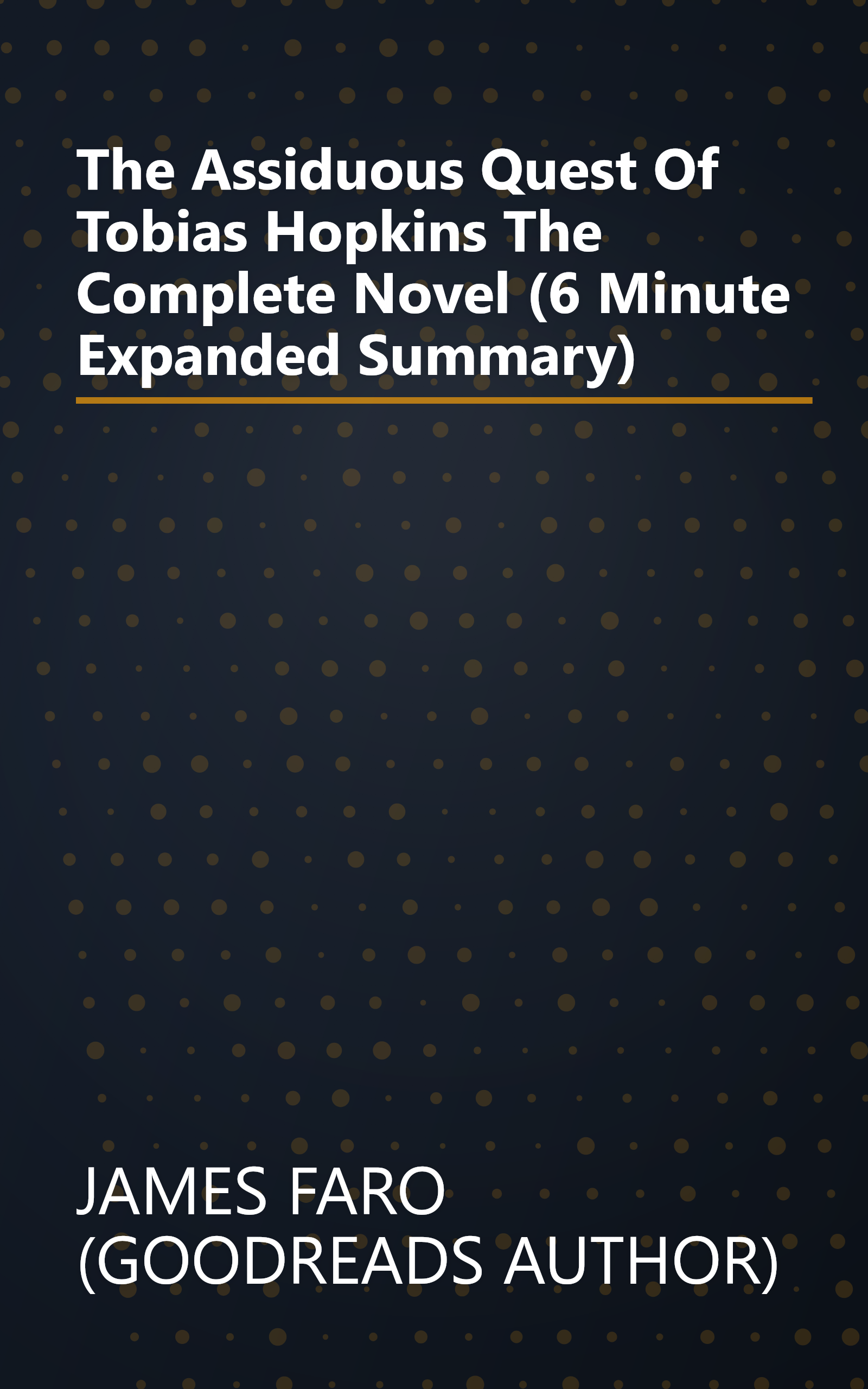 The Assiduous Quest Of Tobias Hopkins  The Complete Novel (6 Minute   Expanded Summary) book cover