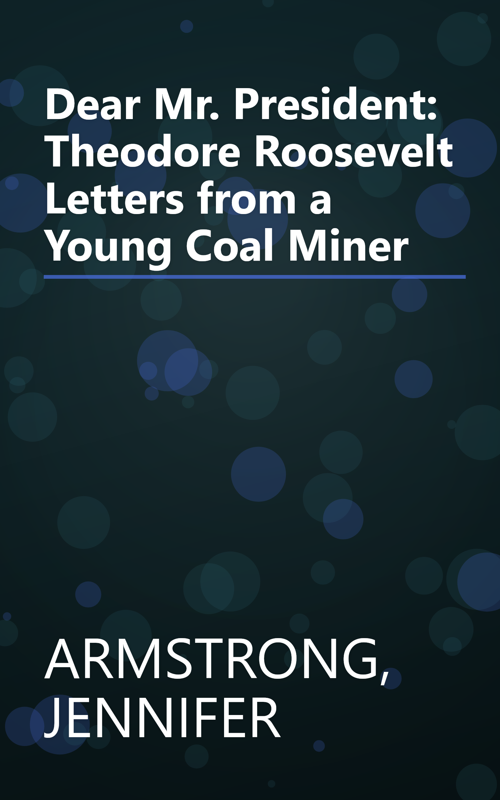 Dear Mr. President: Theodore Roosevelt Letters from a Young Coal Miner book cover
