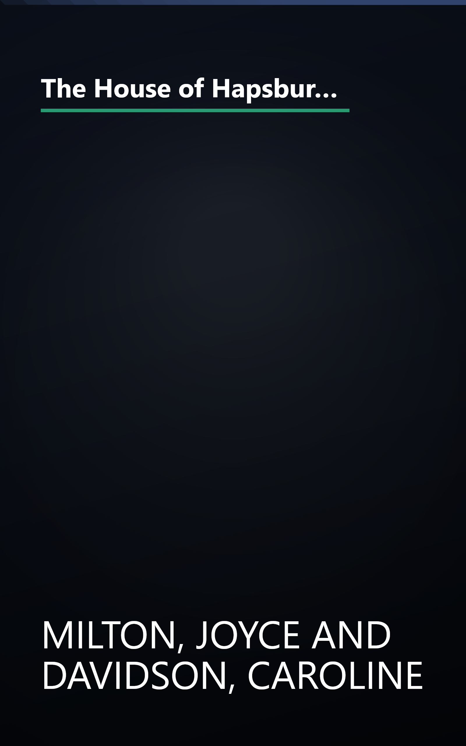 The House of Hapsburg: The Spanish Hapsburgs, The Hapsburgs in Central Europe (Imperial Visions Series: The Rise and Fall of Empires) book cover