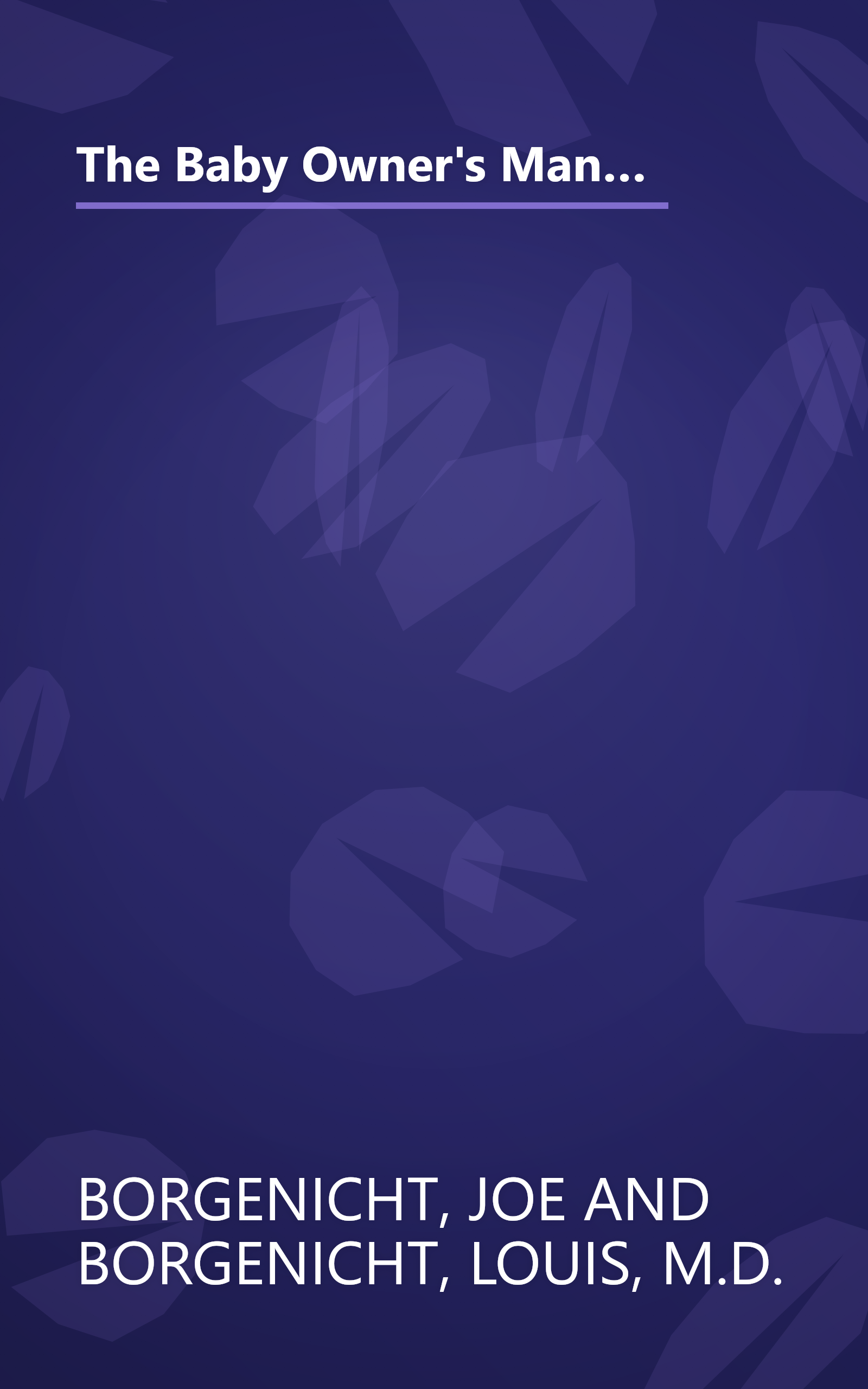 The Baby Owner's Manual: Operating Instructions, Trouble-Shooting Tips, and Advice on First-Year Maintenance (Owner's and Instruction Manual) book cover