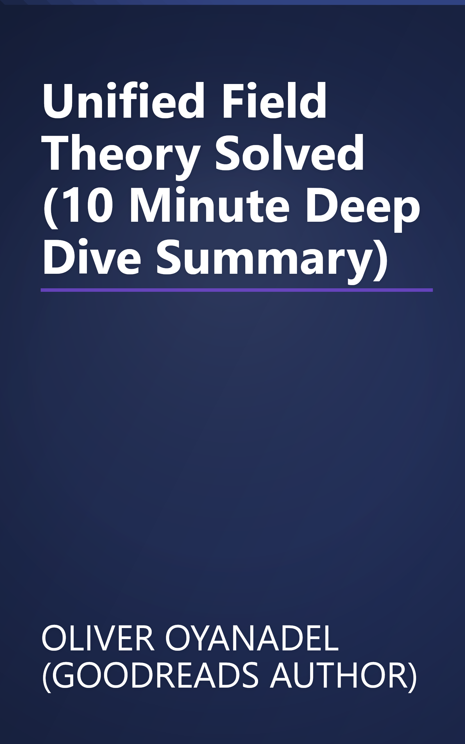 Unified Field Theory Solved (10 Minute   Deep Dive Summary) book cover
