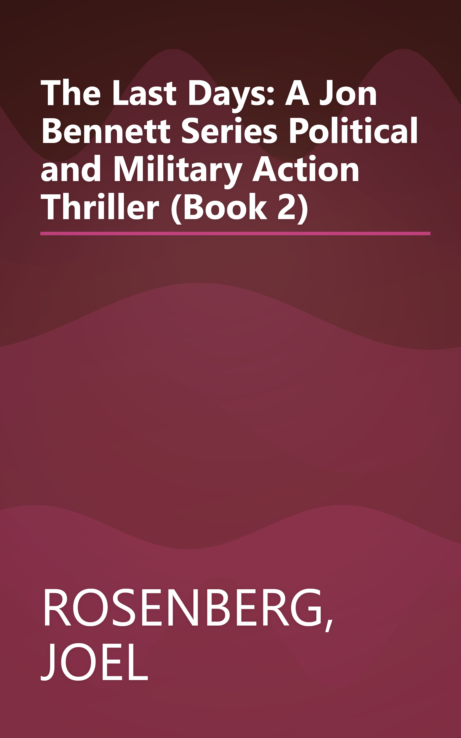 The Last Days: A Jon Bennett Series Political and Military Action Thriller (Book 2) book cover