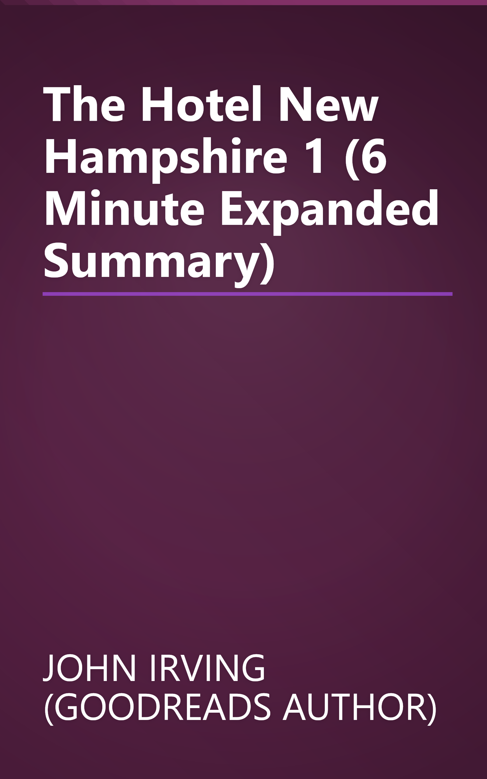 The Hotel New Hampshire 1 (6 Minute   Expanded Summary) book cover
