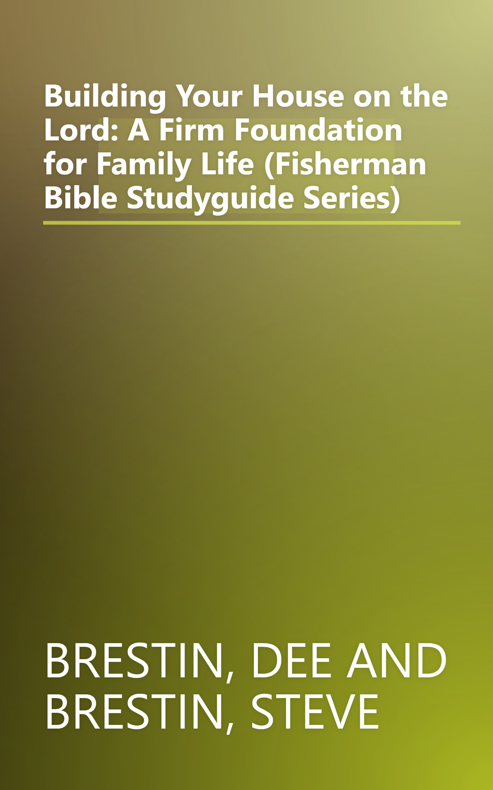 Building Your House on the Lord: A Firm Foundation for Family Life (Fisherman Bible Studyguide Series) book cover