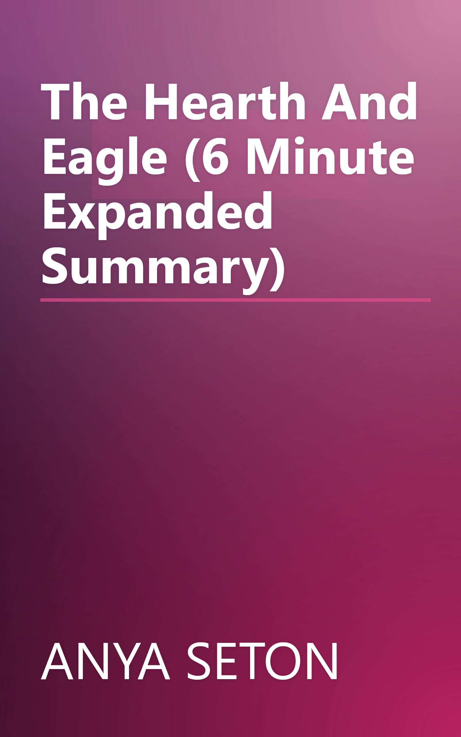 The Hearth And Eagle (6 Minute   Expanded Summary) book cover