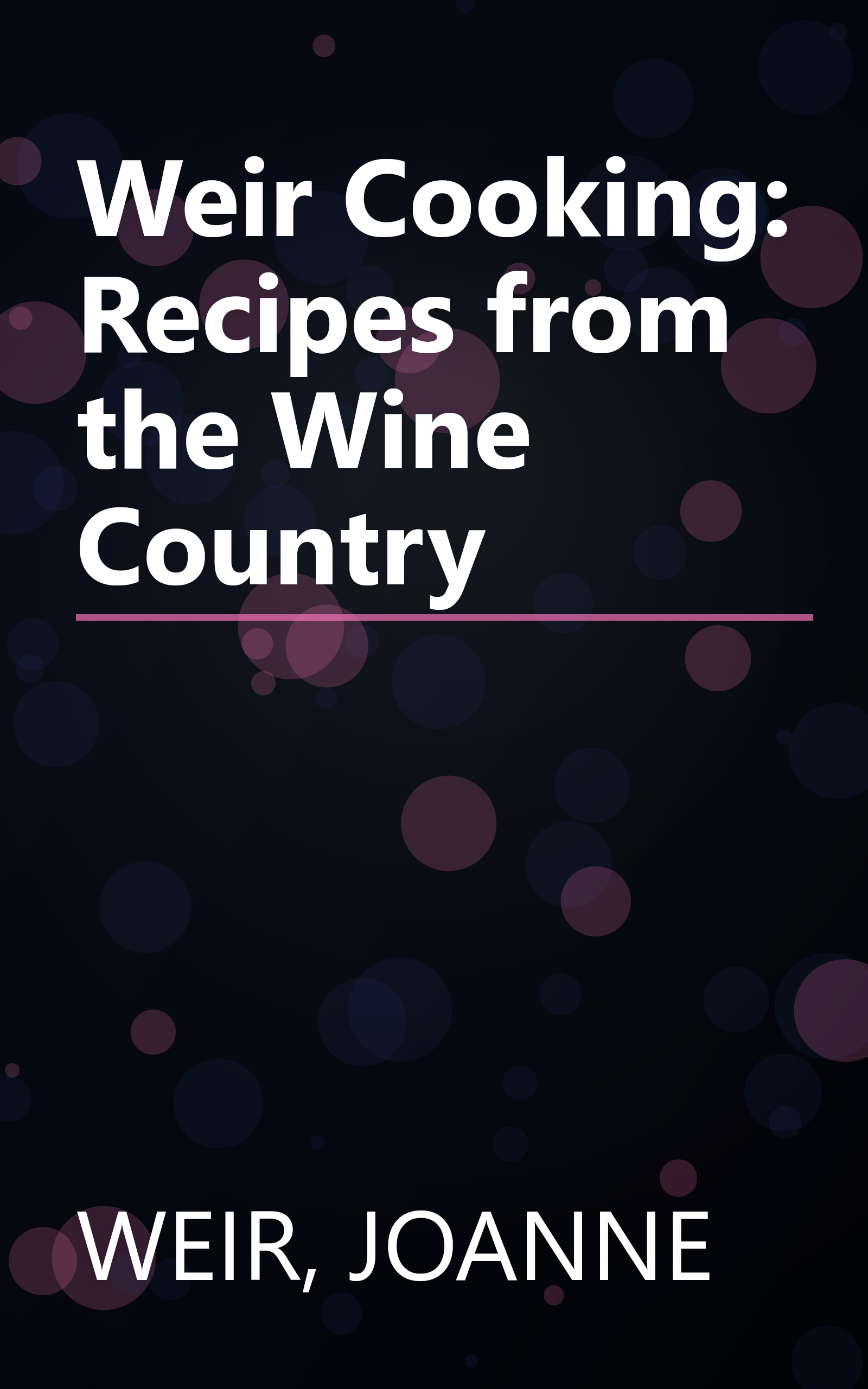 Weir Cooking: Recipes from the Wine Country book cover