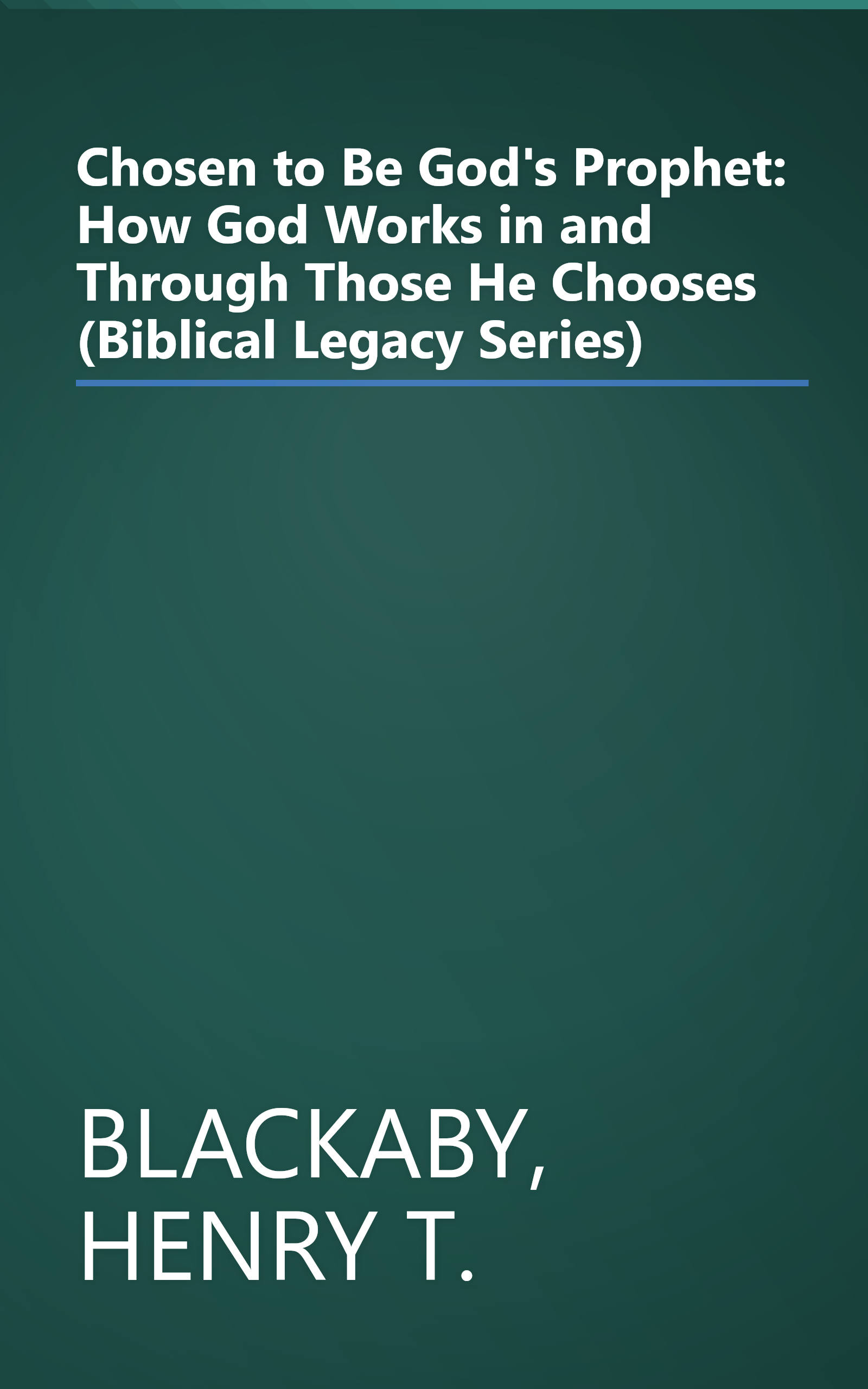 Chosen to Be God's Prophet: How God Works in and Through Those He Chooses (Biblical Legacy Series) book cover