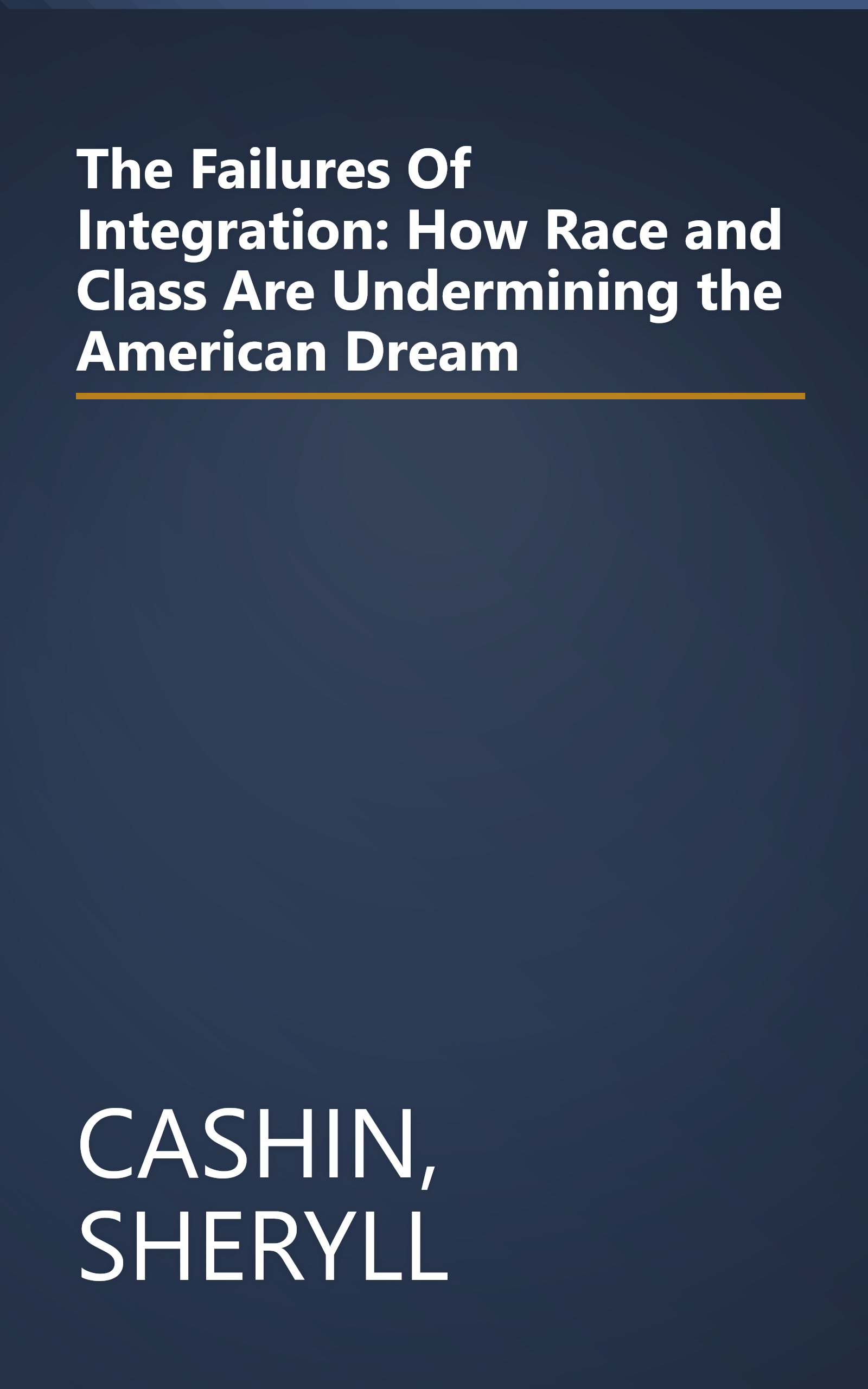 The Failures Of Integration: How Race and Class Are Undermining the American Dream book cover
