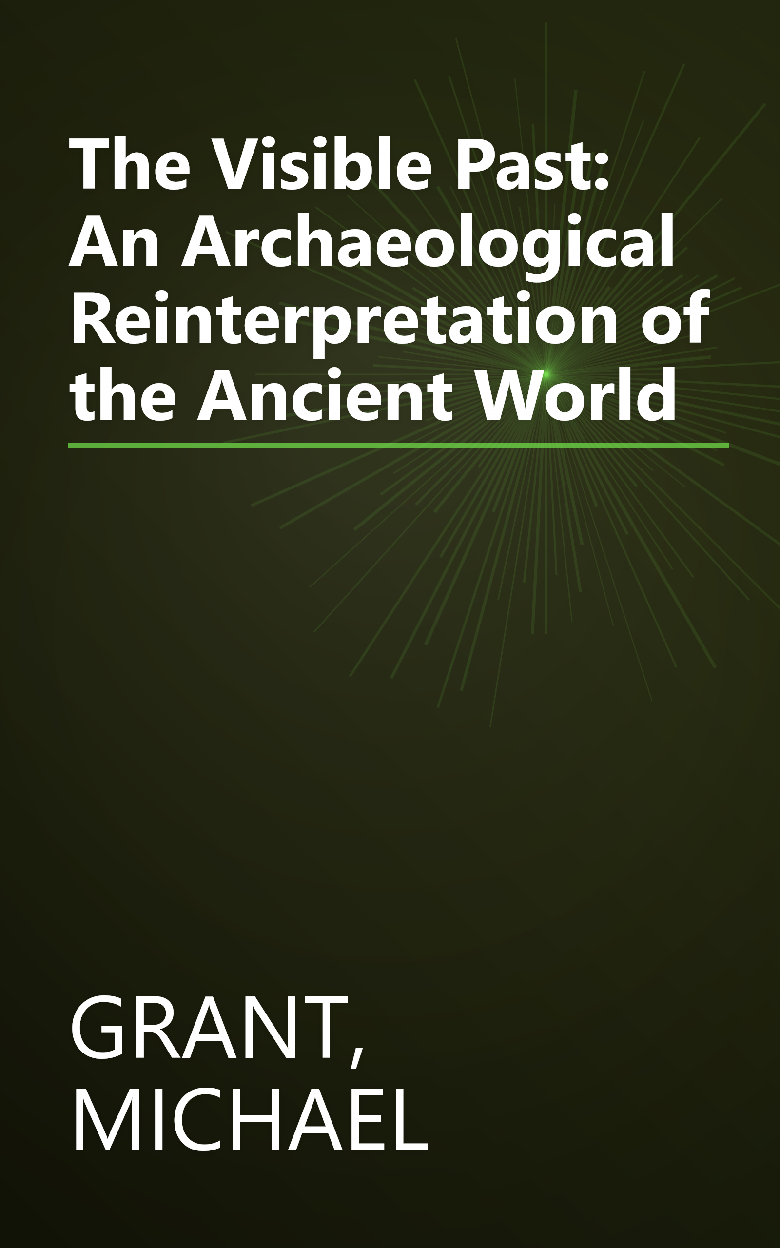 The Visible Past: An Archaeological Reinterpretation of the Ancient World book cover