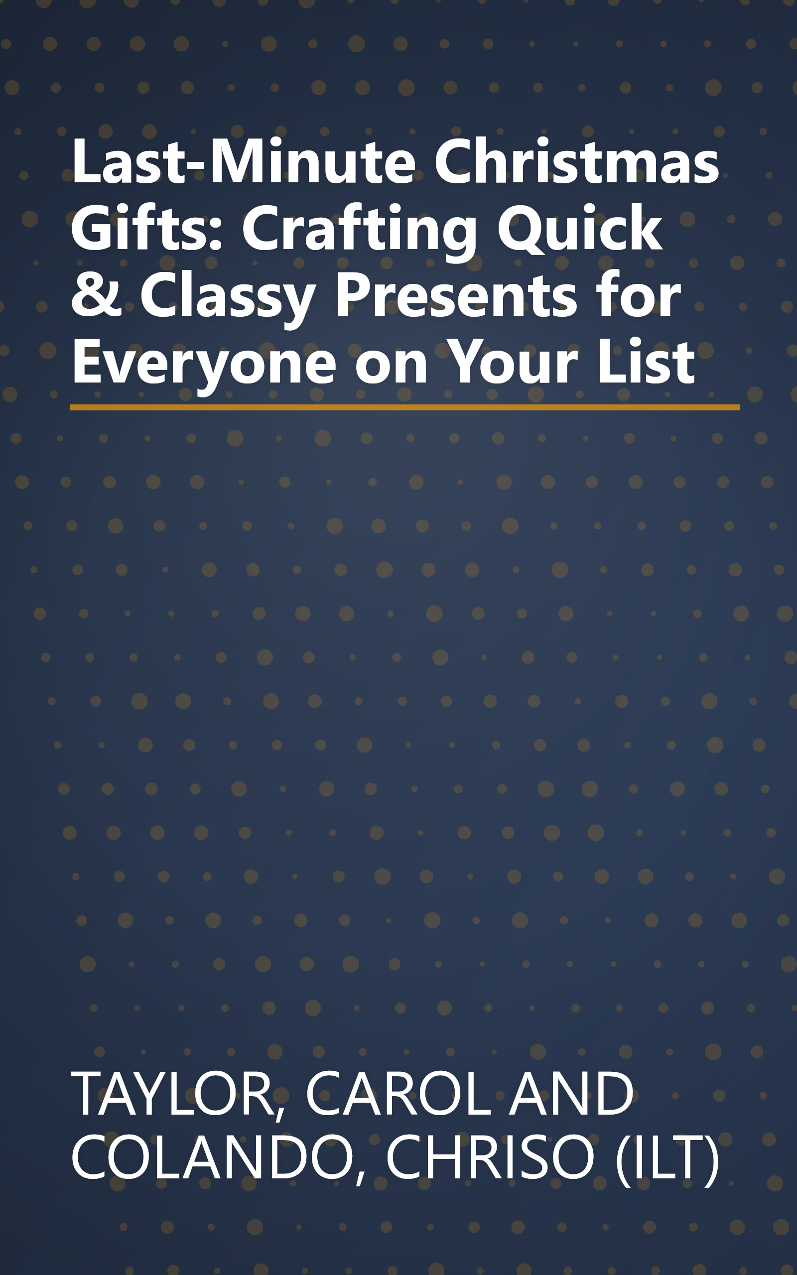 Last-Minute Christmas Gifts: Crafting Quick & Classy Presents for Everyone on Your List book cover