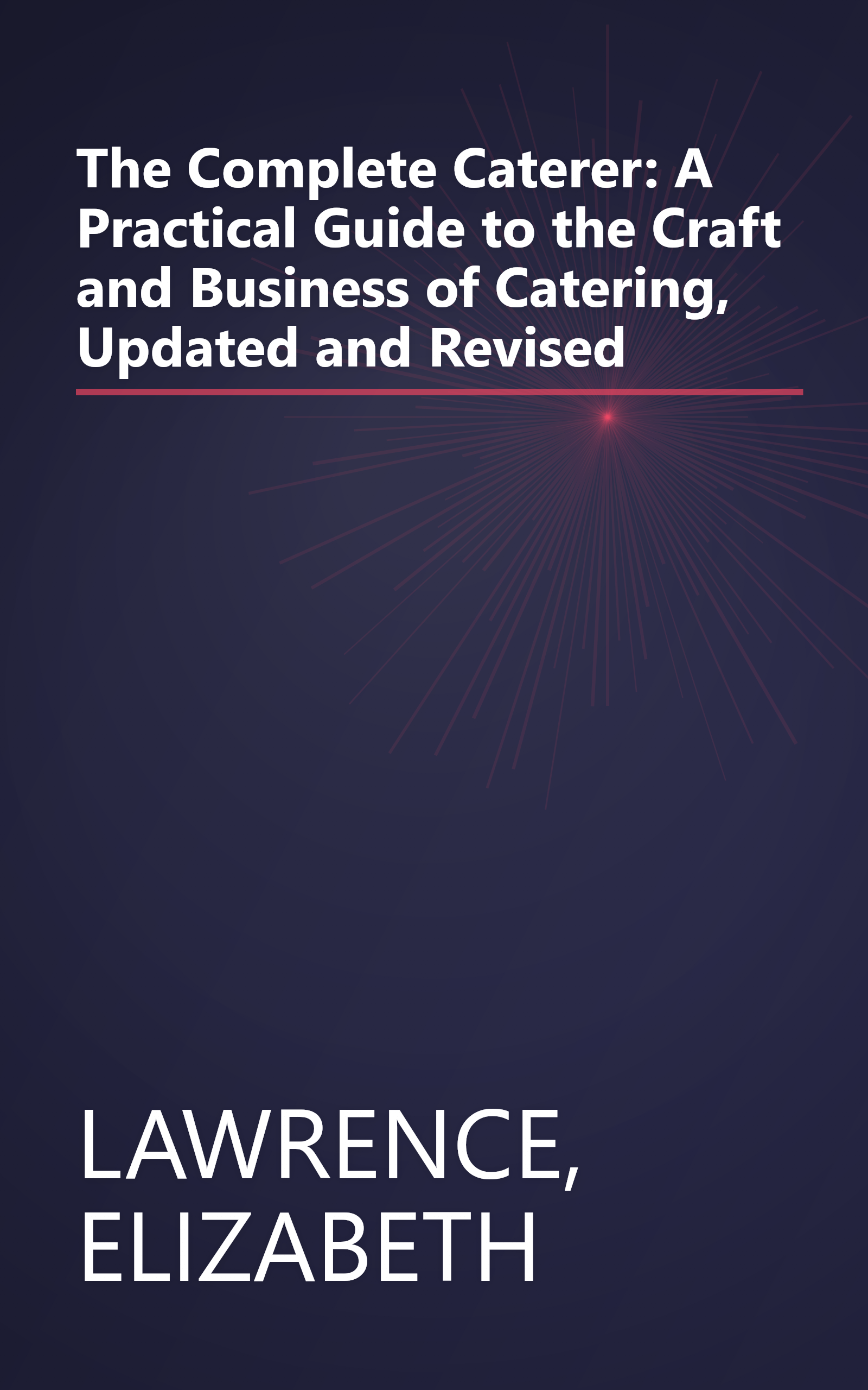 The Complete Caterer: A Practical Guide to the Craft and Business of Catering, Updated and Revised book cover