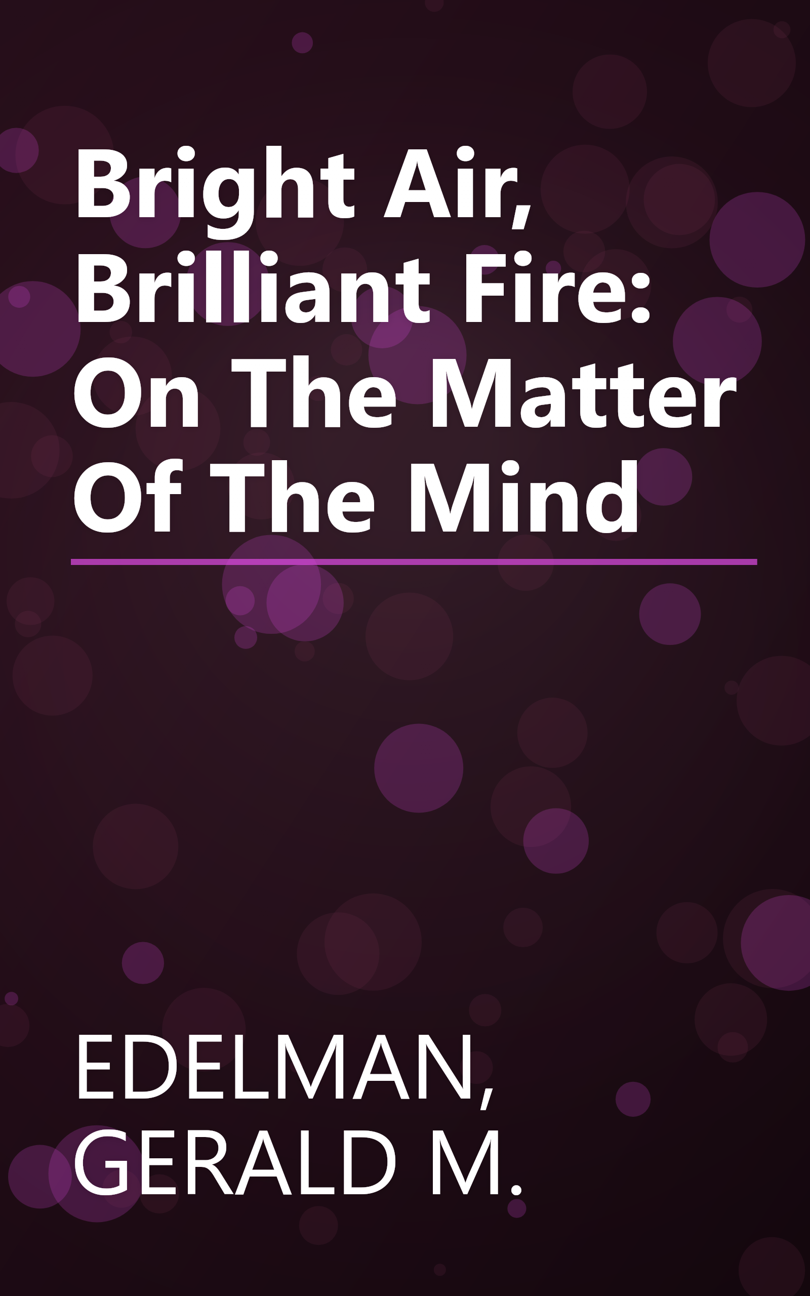 Bright Air, Brilliant Fire: On The Matter Of The Mind book cover
