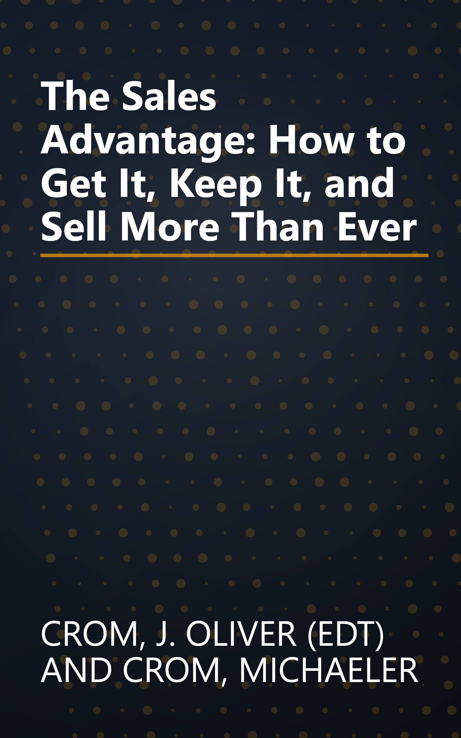 The Sales Advantage: How to Get It, Keep It, and Sell More Than Ever book cover