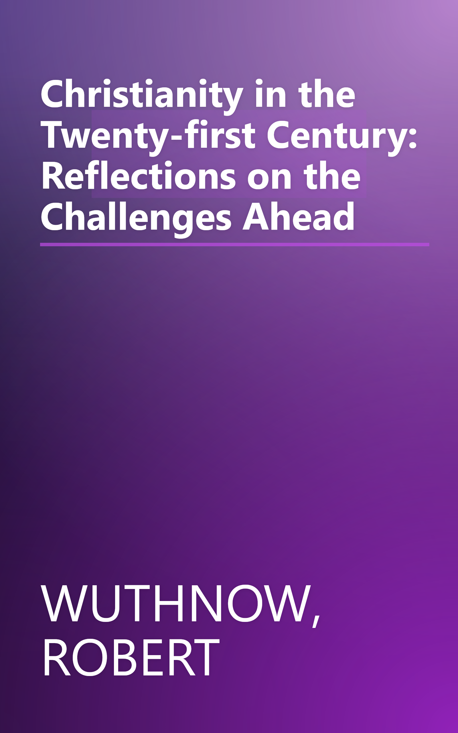 Christianity in the Twenty-first Century: Reflections on the Challenges Ahead book cover