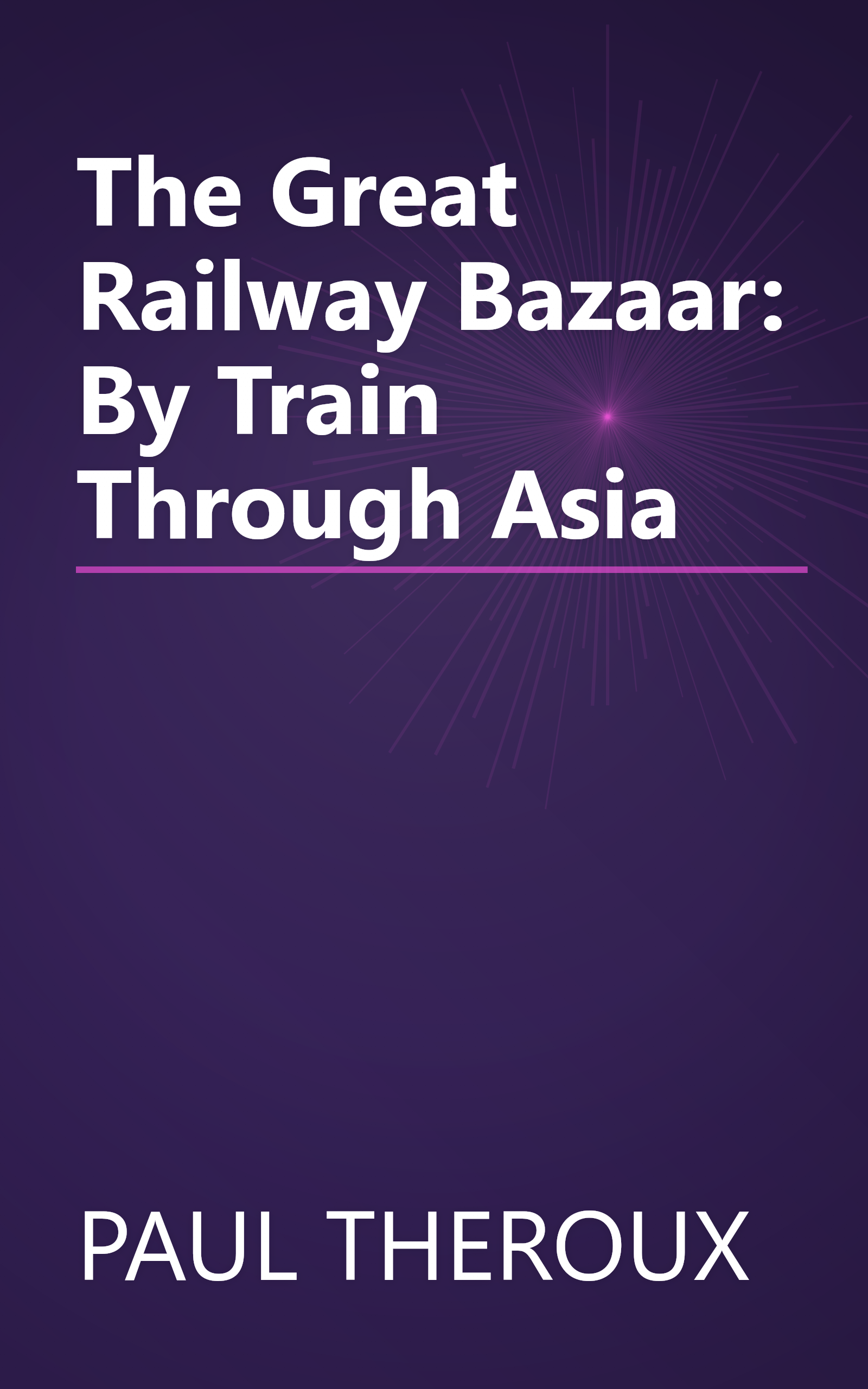 The Great Railway Bazaar: By Train Through Asia book cover