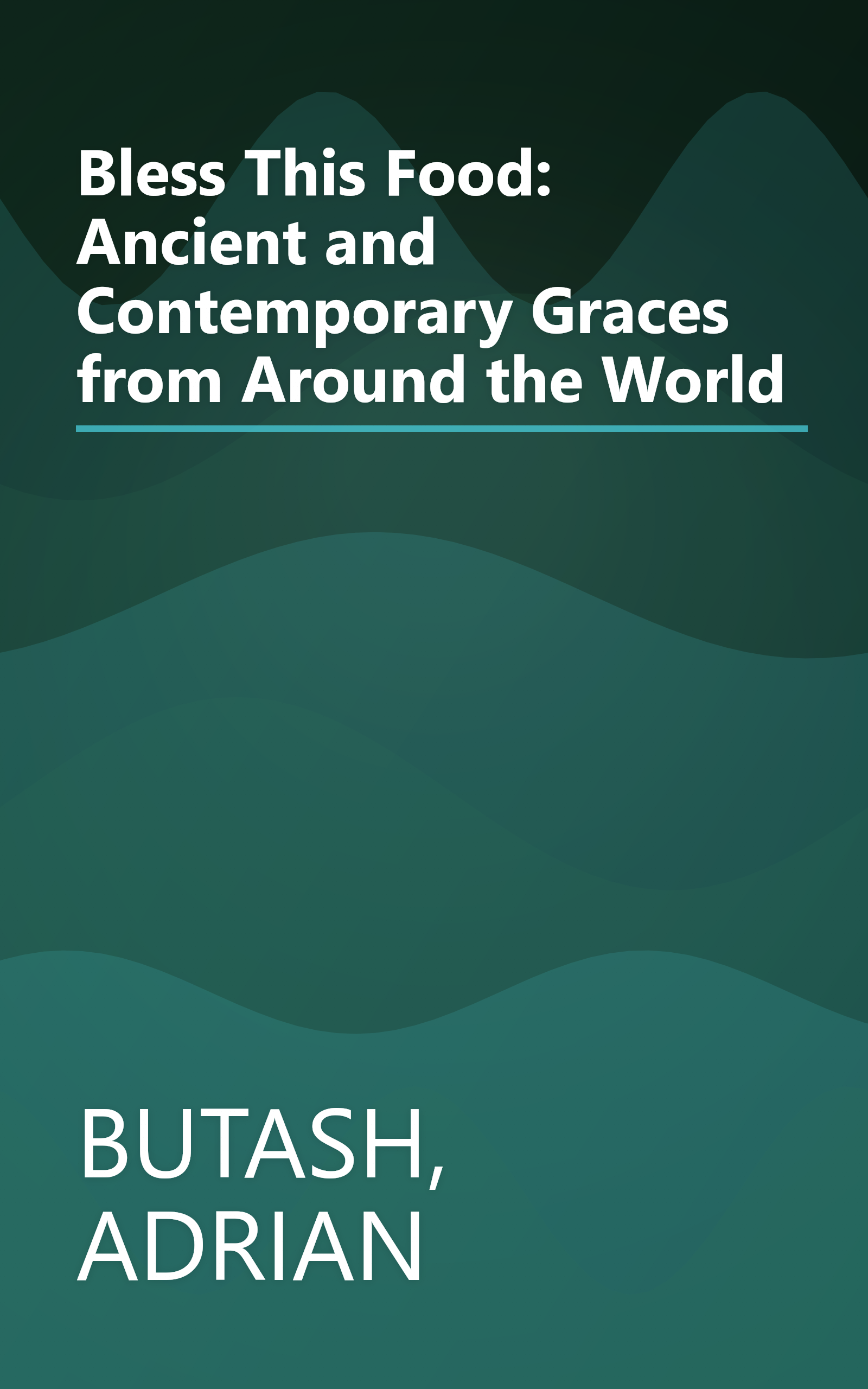 Bless This Food: Ancient and Contemporary Graces from Around the World book cover