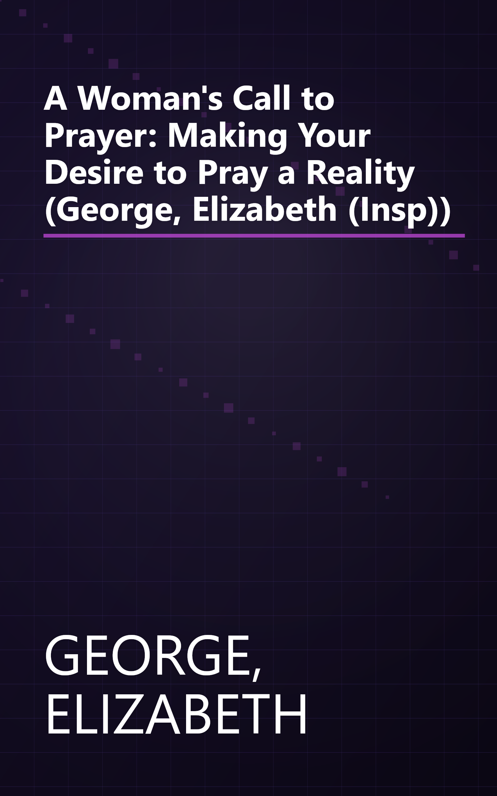 A Woman's Call to Prayer: Making Your Desire to Pray a Reality (George, Elizabeth (Insp)) book cover