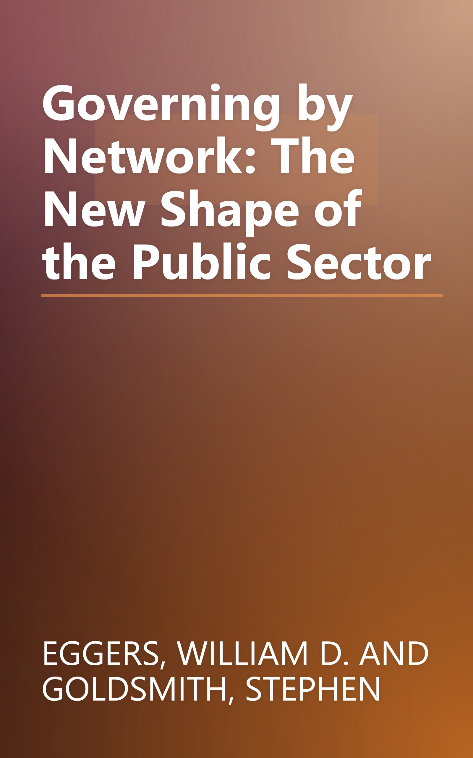 Governing by Network: The New Shape of the Public Sector book cover