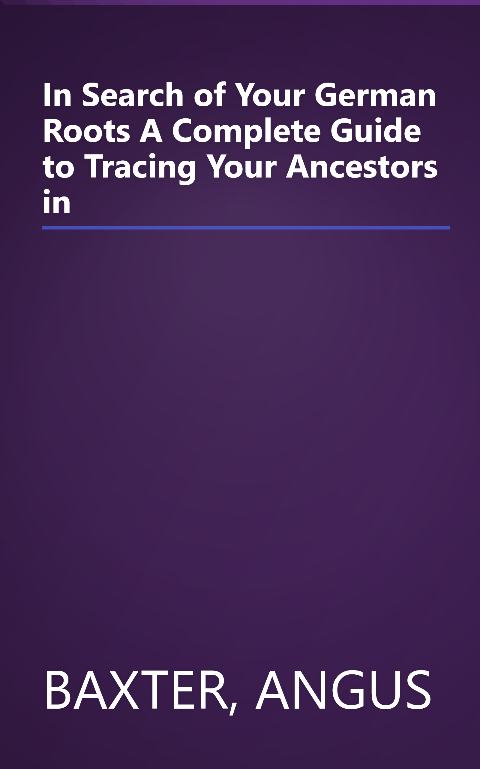 In Search of Your German Roots A Complete Guide to Tracing Your Ancestors in book cover