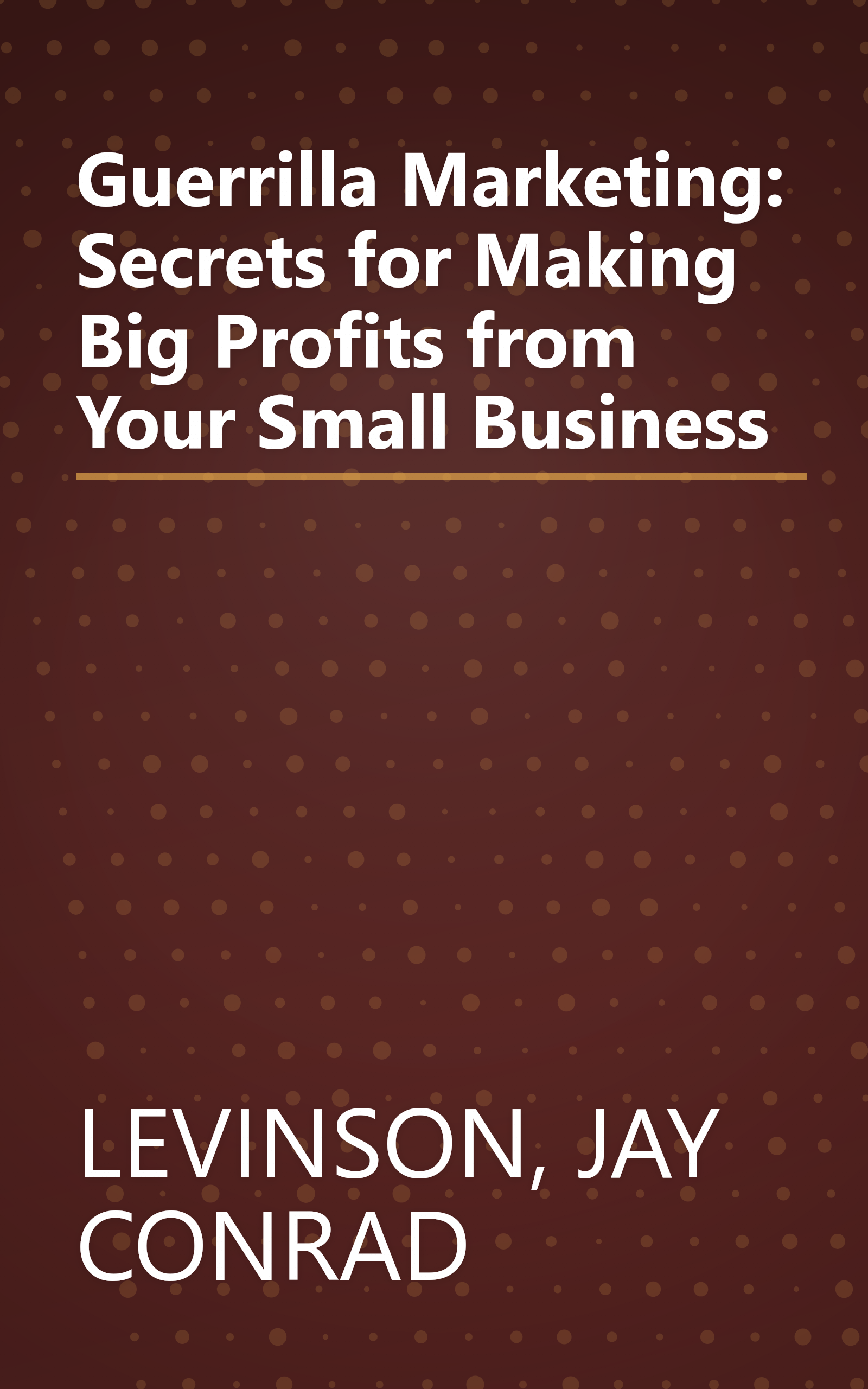 Guerrilla Marketing: Secrets for Making Big Profits from Your Small Business book cover