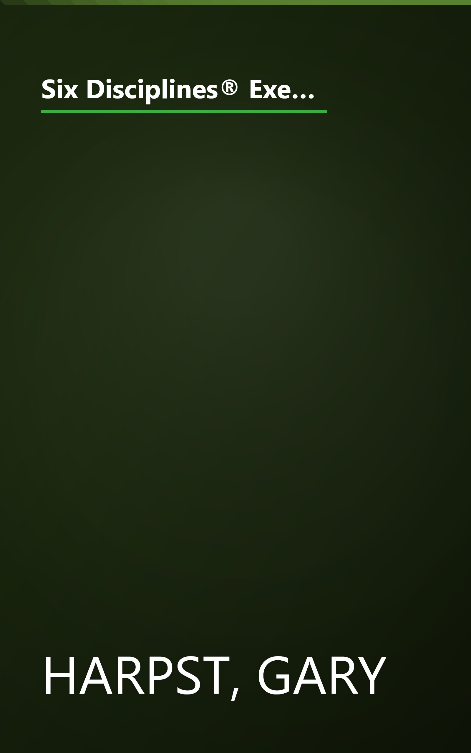 Six Disciplines® Execution Revolution: Solving the One Business Problem That Makes Solving All Other Problems Easier book cover