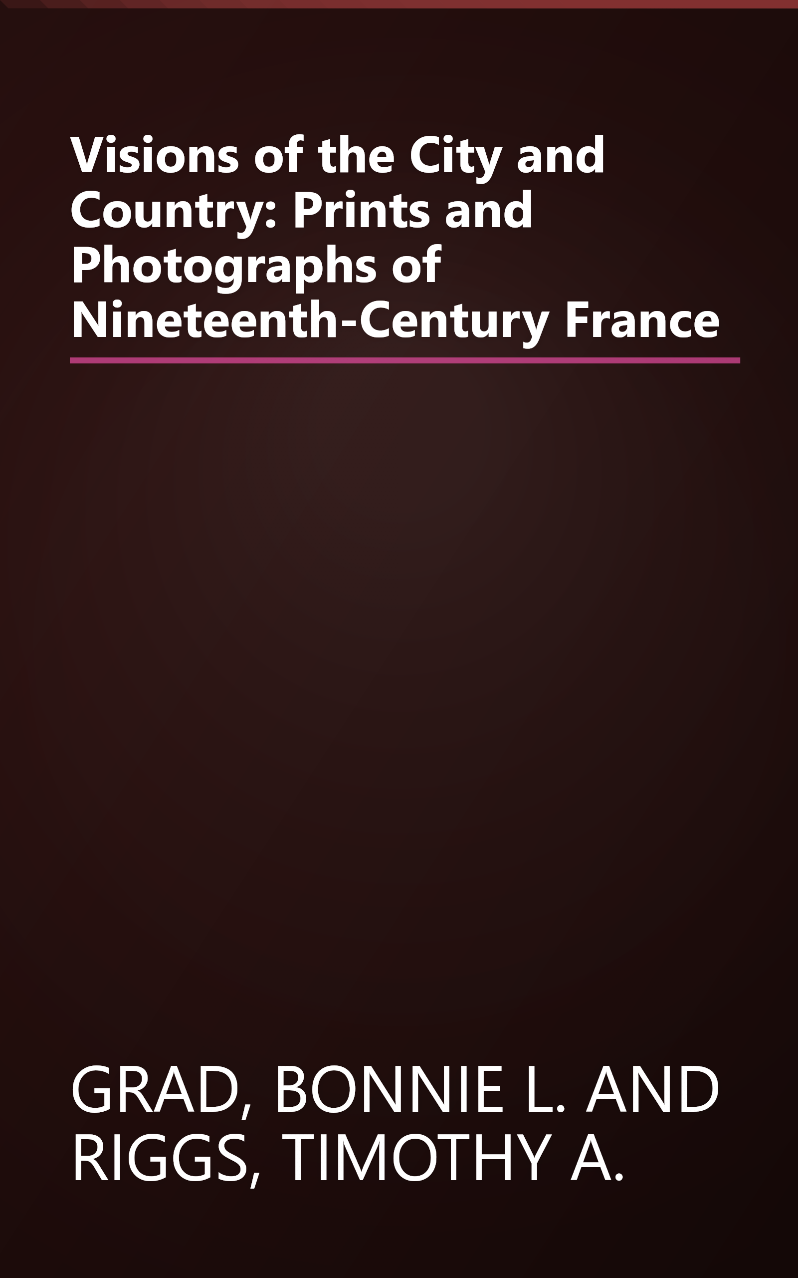 Visions of the City and Country: Prints and Photographs of Nineteenth-Century France book cover