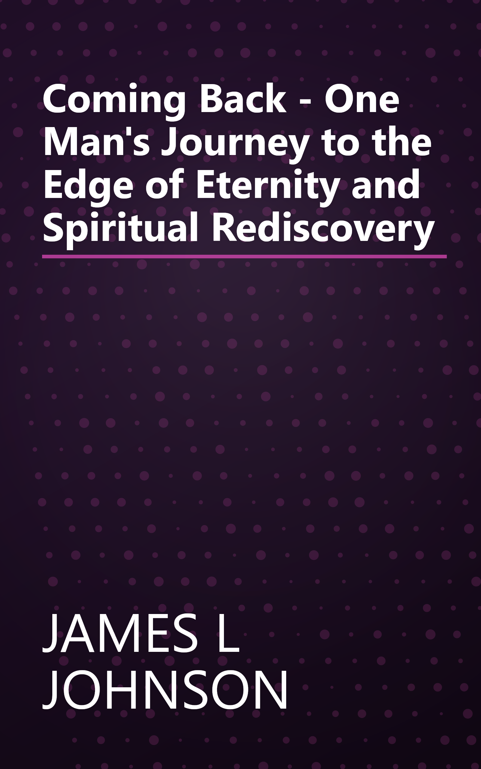 Coming Back - One Man's Journey to the Edge of Eternity and Spiritual Rediscovery book cover