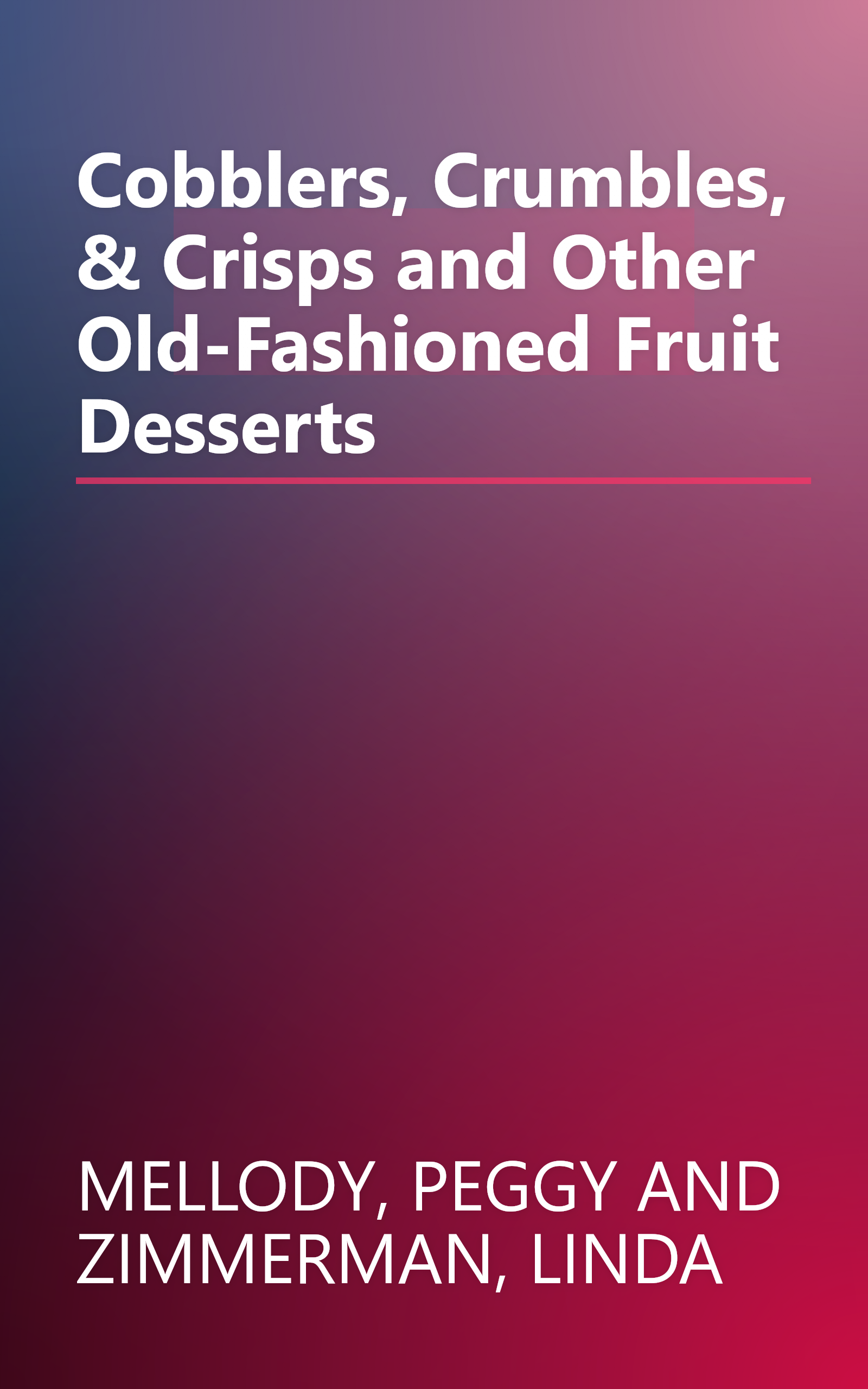 Cobblers, Crumbles, & Crisps and Other Old-Fashioned Fruit Desserts book cover