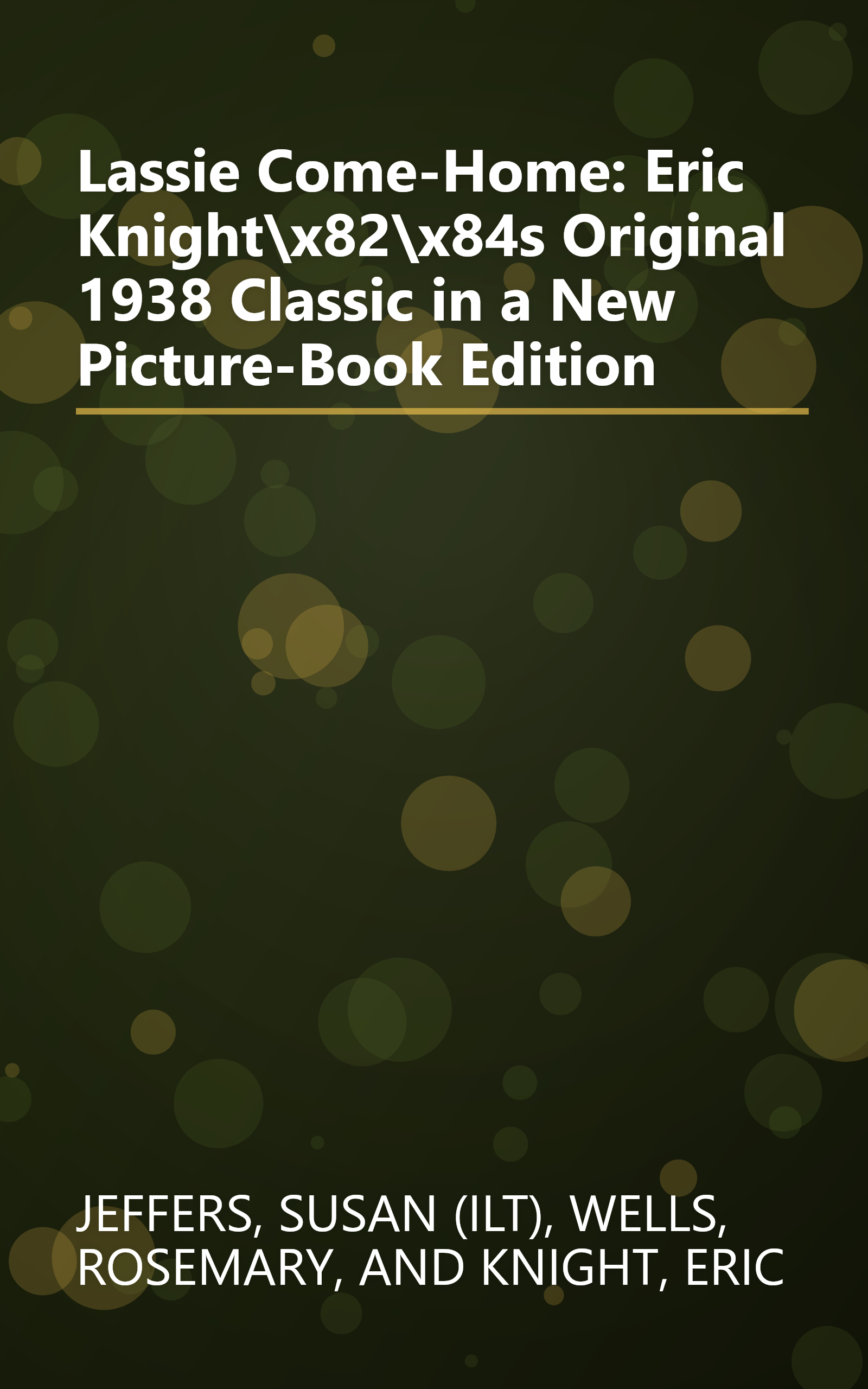 Lassie Come-Home: Eric Knight\x82\x84s Original 1938 Classic in a New Picture-Book Edition book cover