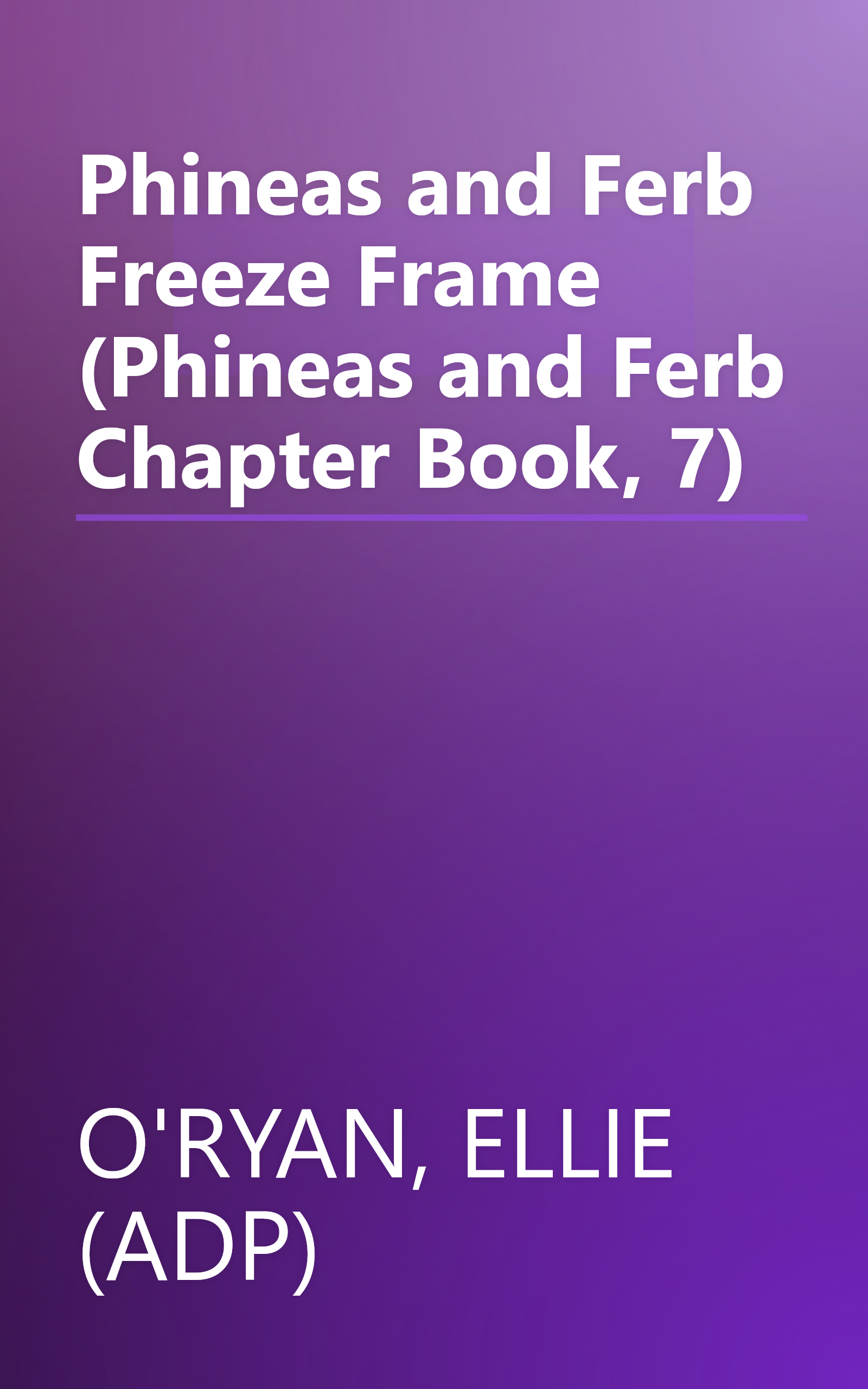 Phineas and Ferb Freeze Frame (Phineas and Ferb Chapter Book, 7) book cover