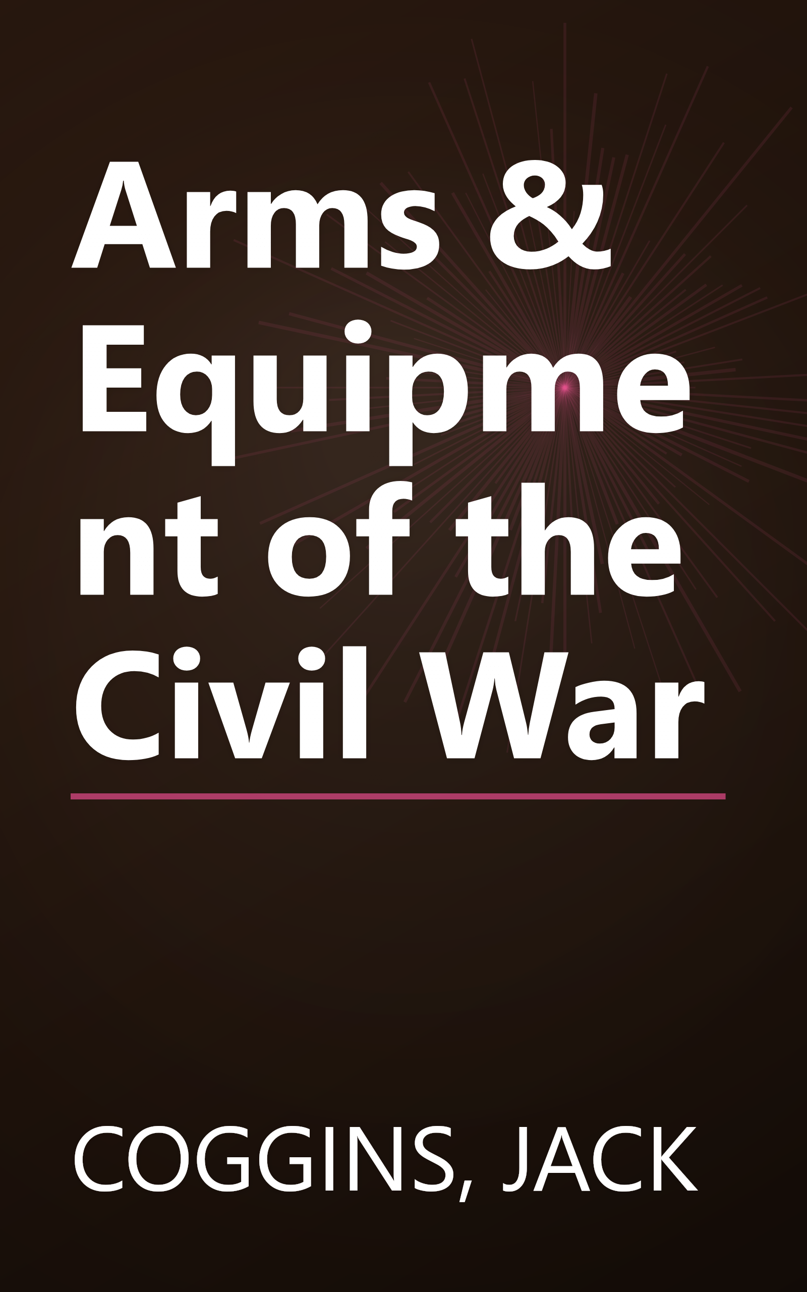 Arms & Equipment of the Civil War book cover