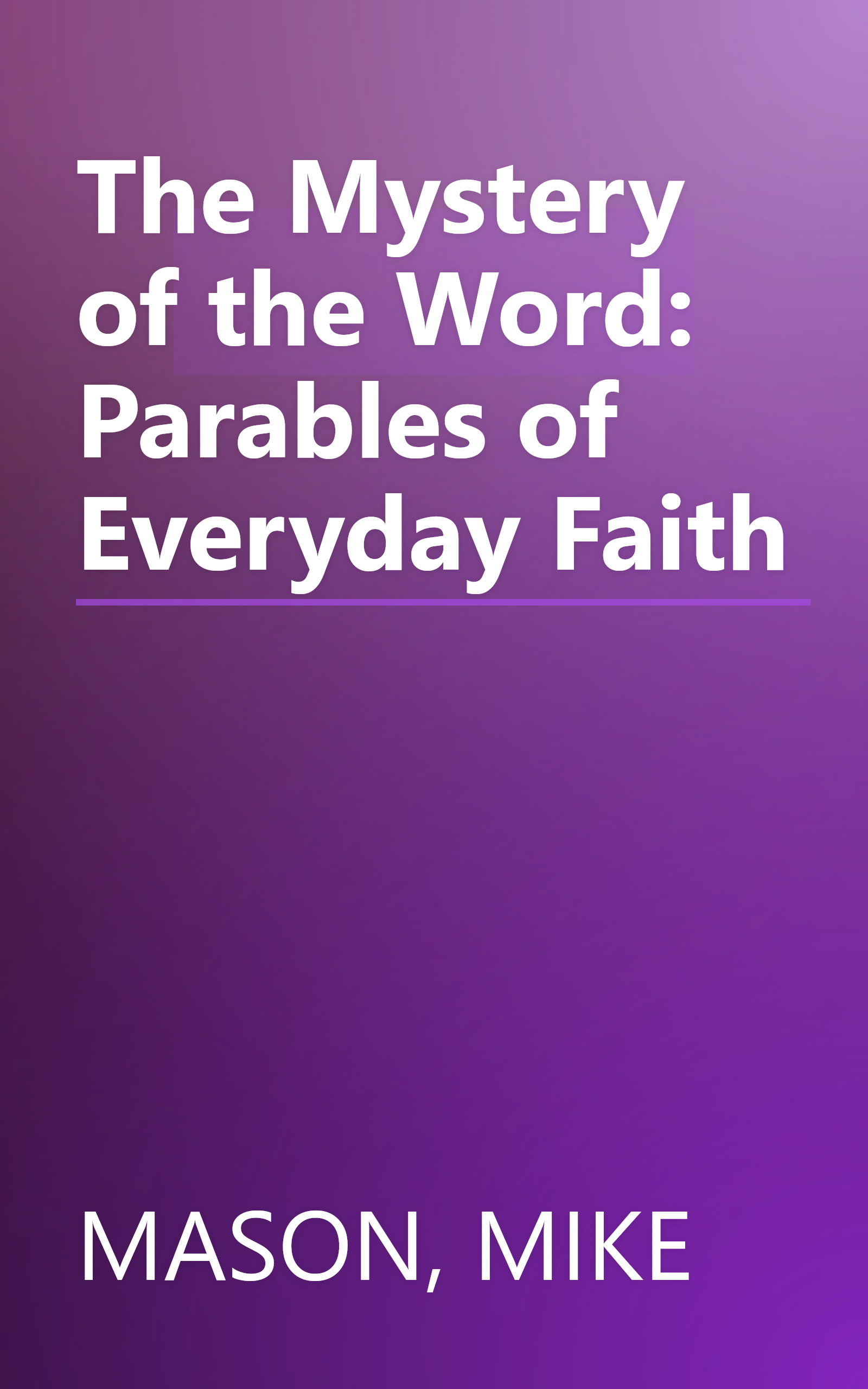 The Mystery of the Word: Parables of Everyday Faith book cover