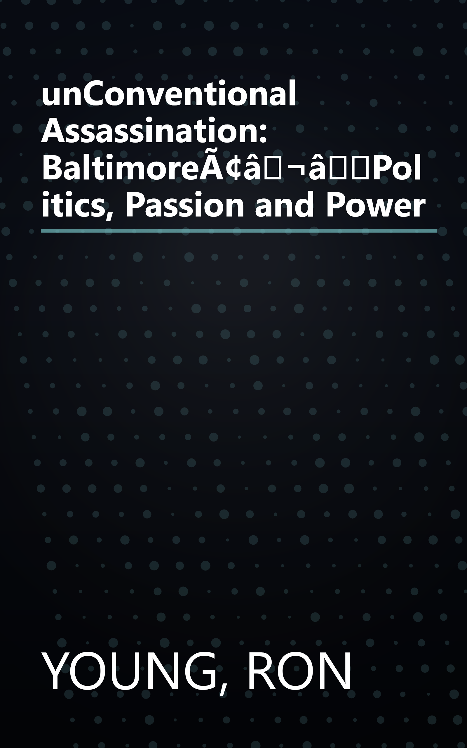 unConventional Assassination: BaltimoreÃ¢â¬âPolitics, Passion and Power book cover