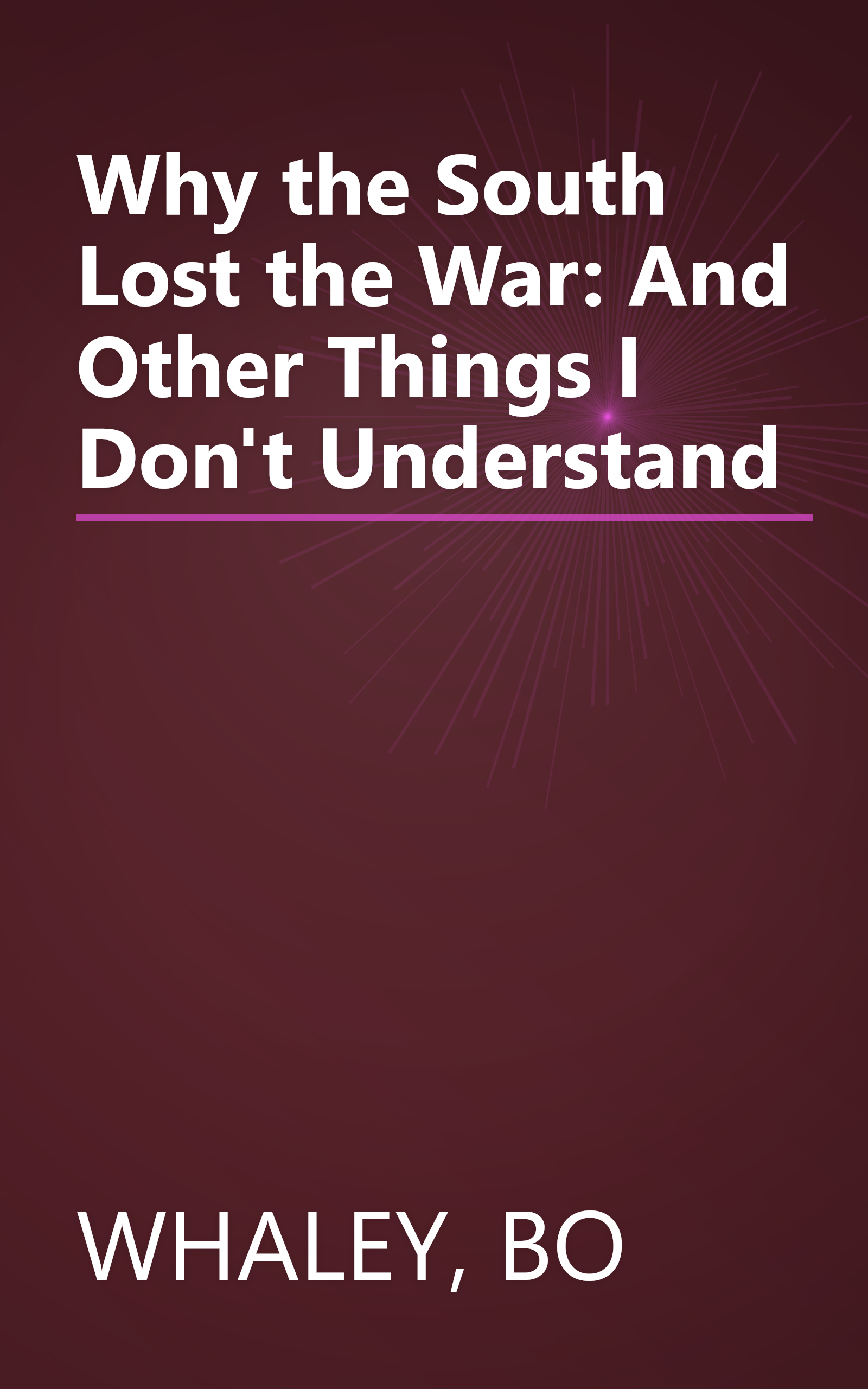 Why the South Lost the War: And Other Things I Don't Understand book cover