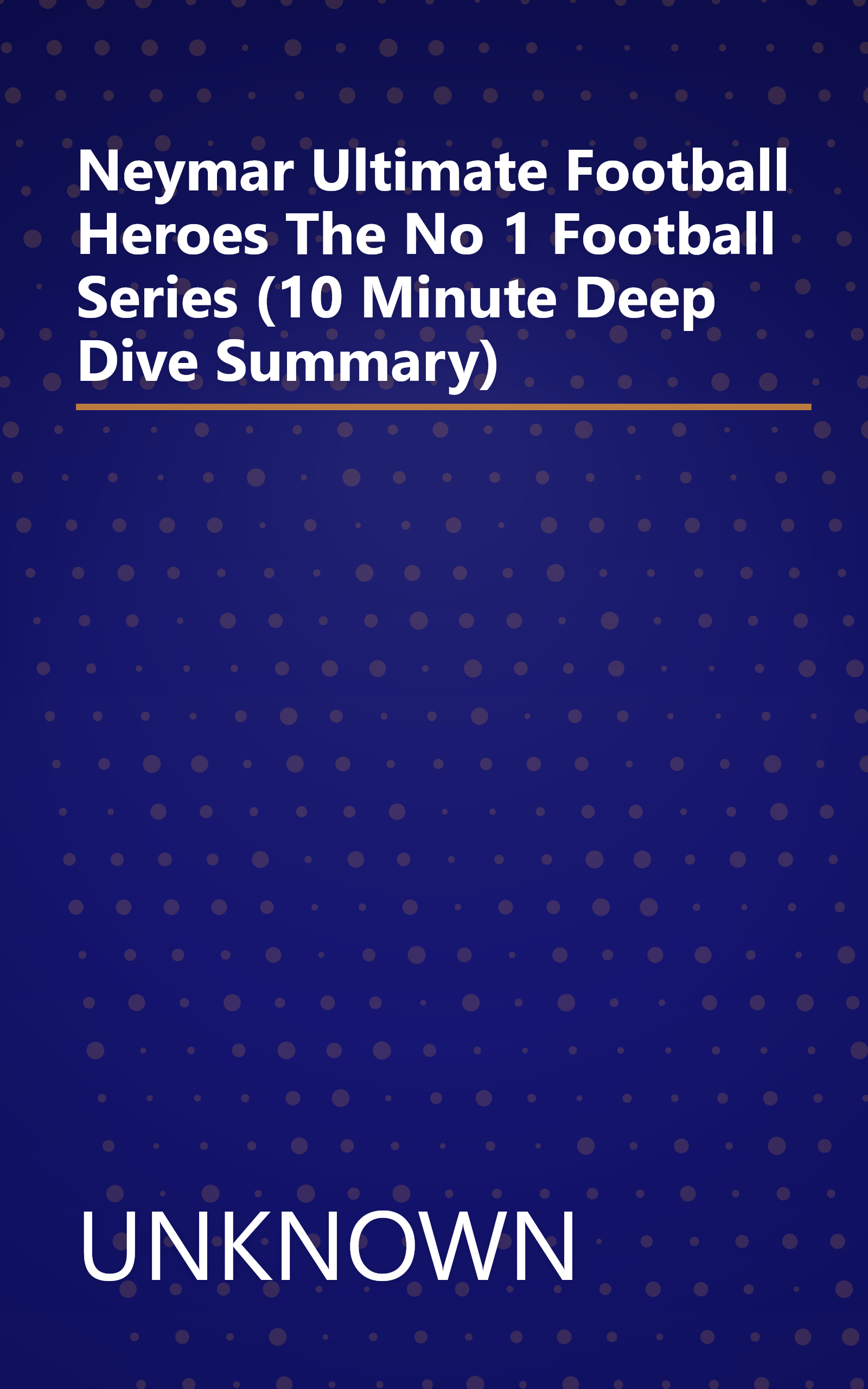 Neymar  Ultimate Football Heroes   The No  1 Football Series  (10 Minute   Deep Dive Summary) book cover