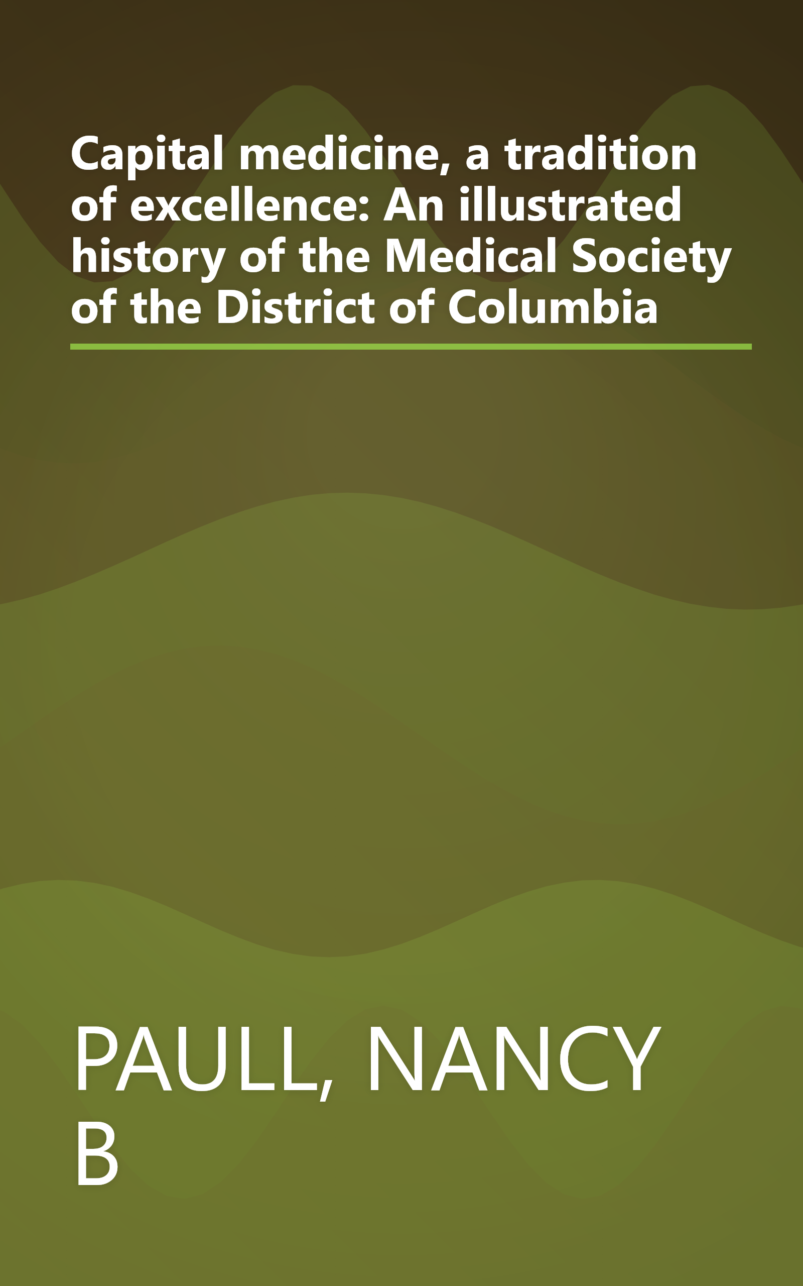 Capital medicine, a tradition of excellence: An illustrated history of the Medical Society of the District of Columbia book cover